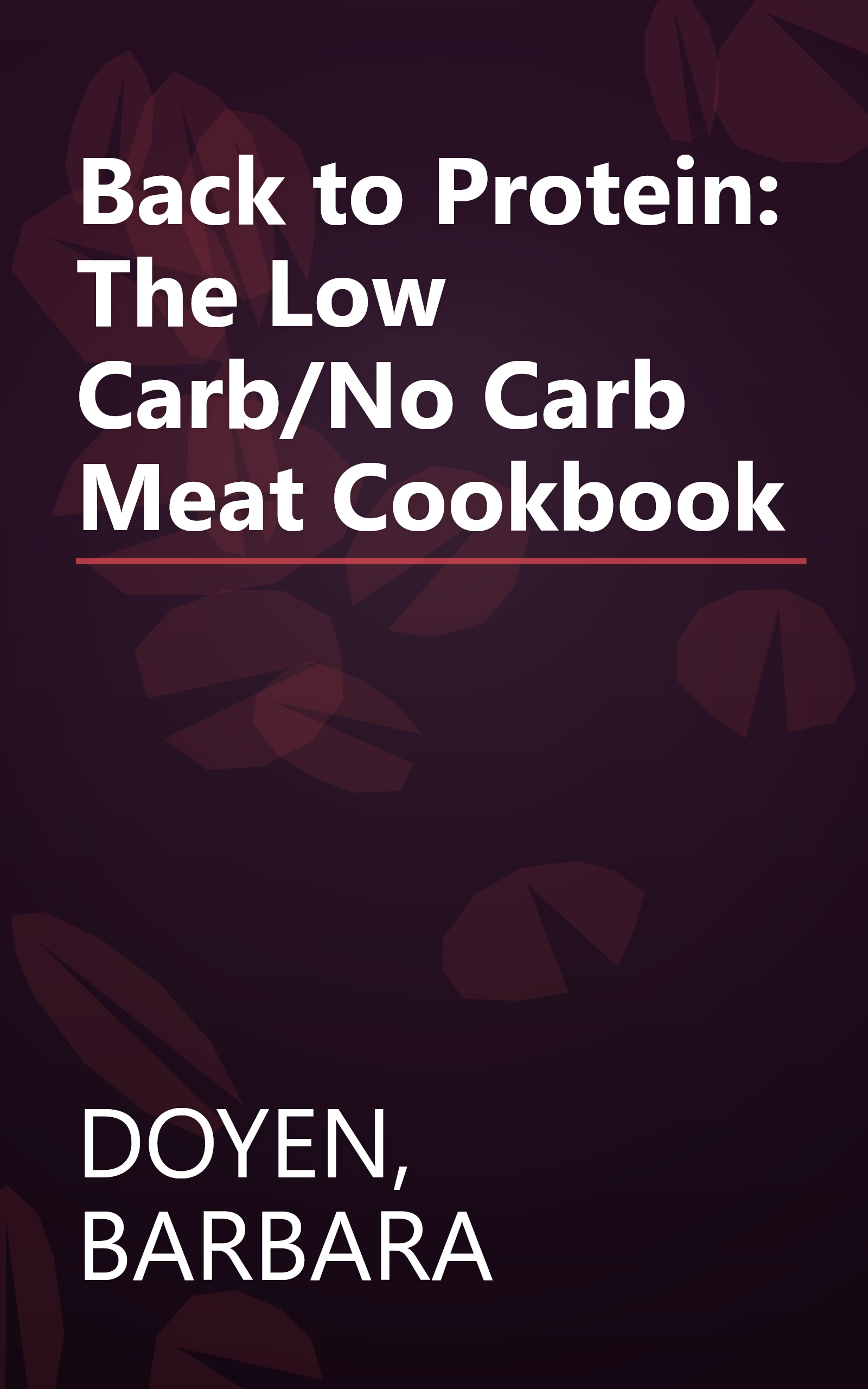 Back to Protein: The Low Carb/No Carb Meat Cookbook book cover
