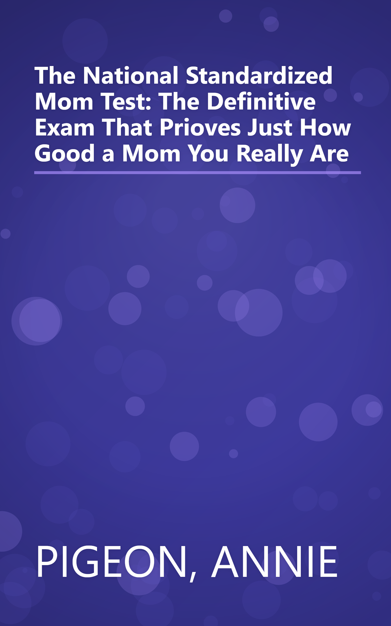 The National Standardized Mom Test: The Definitive Exam That Prioves Just How Good a Mom You Really Are book cover