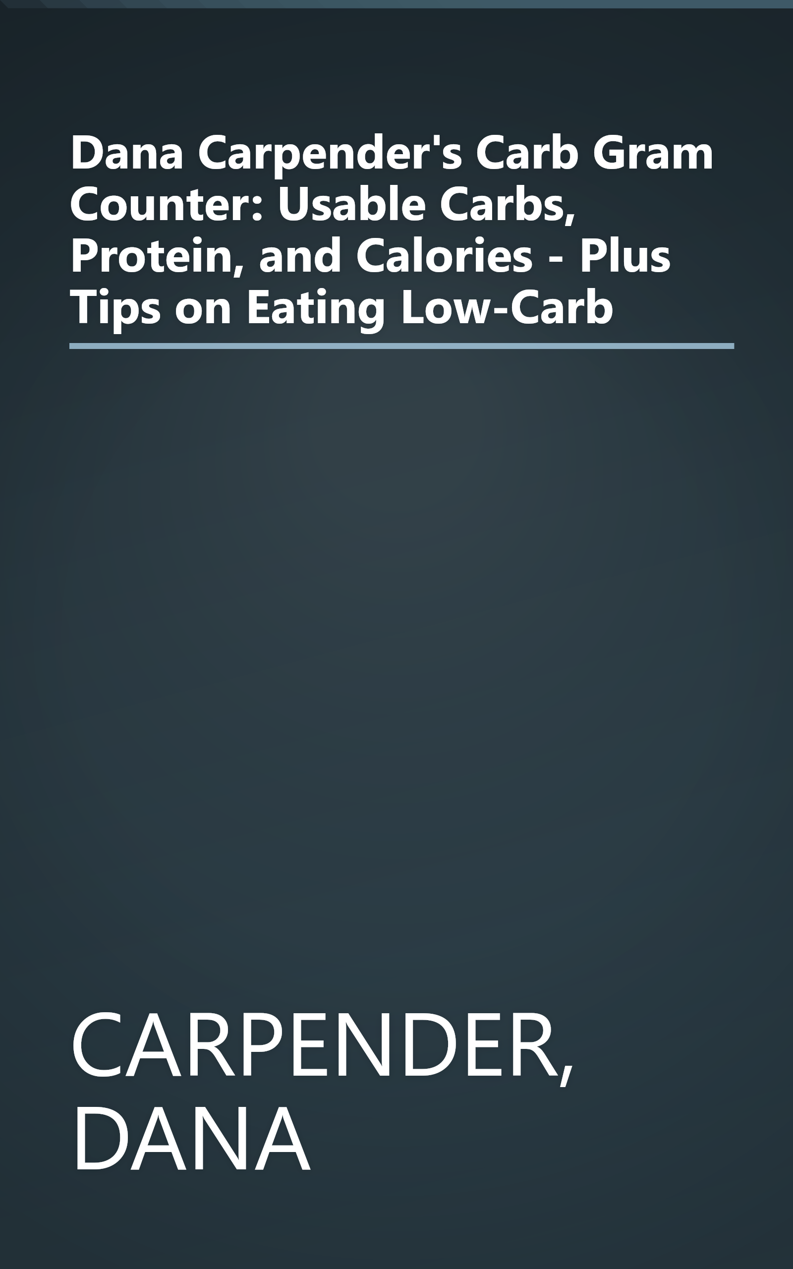 Dana Carpender's Carb Gram Counter: Usable Carbs, Protein, and Calories - Plus Tips on Eating Low-Carb book cover