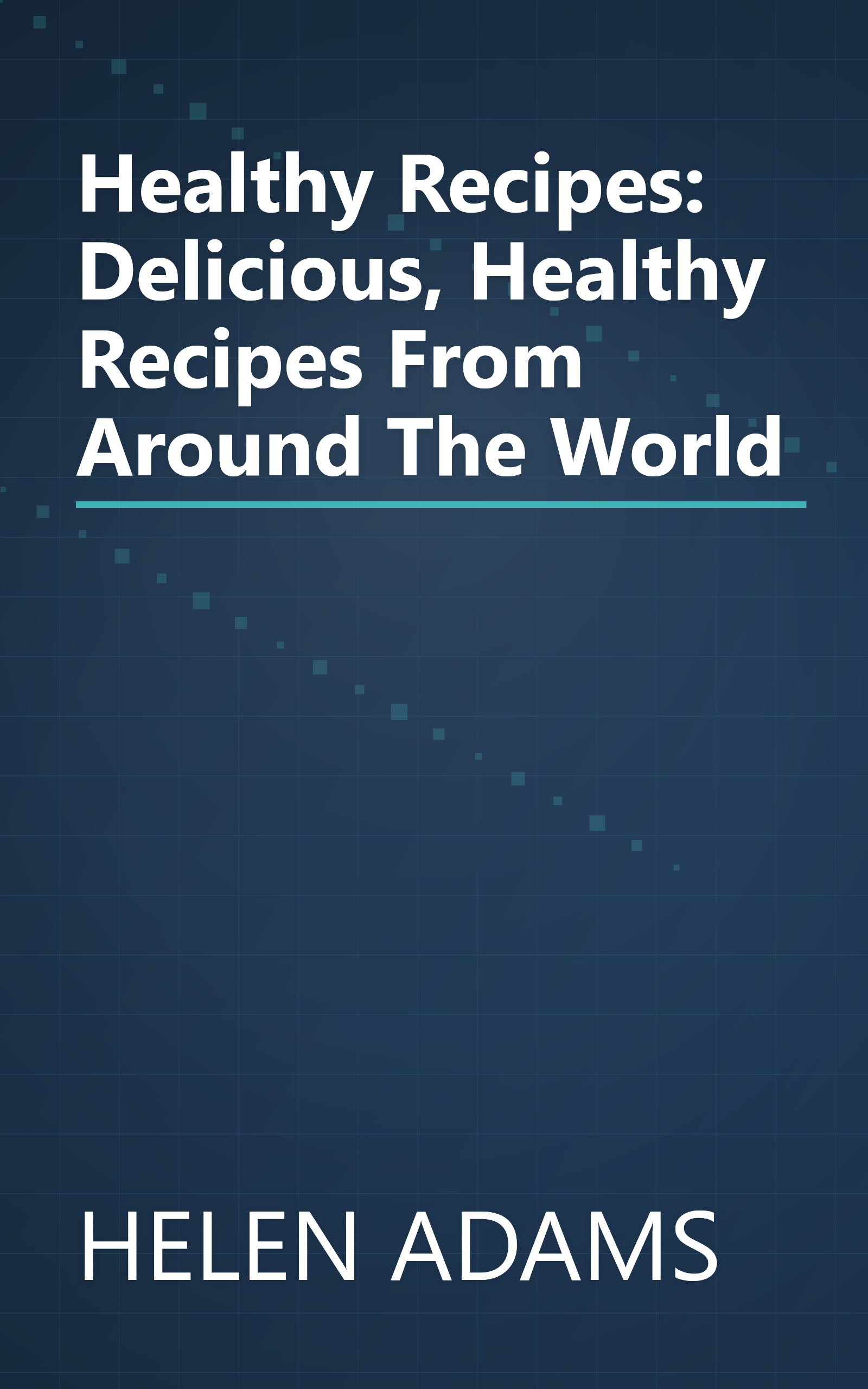 Healthy Recipes: Delicious, Healthy Recipes From Around The World book cover