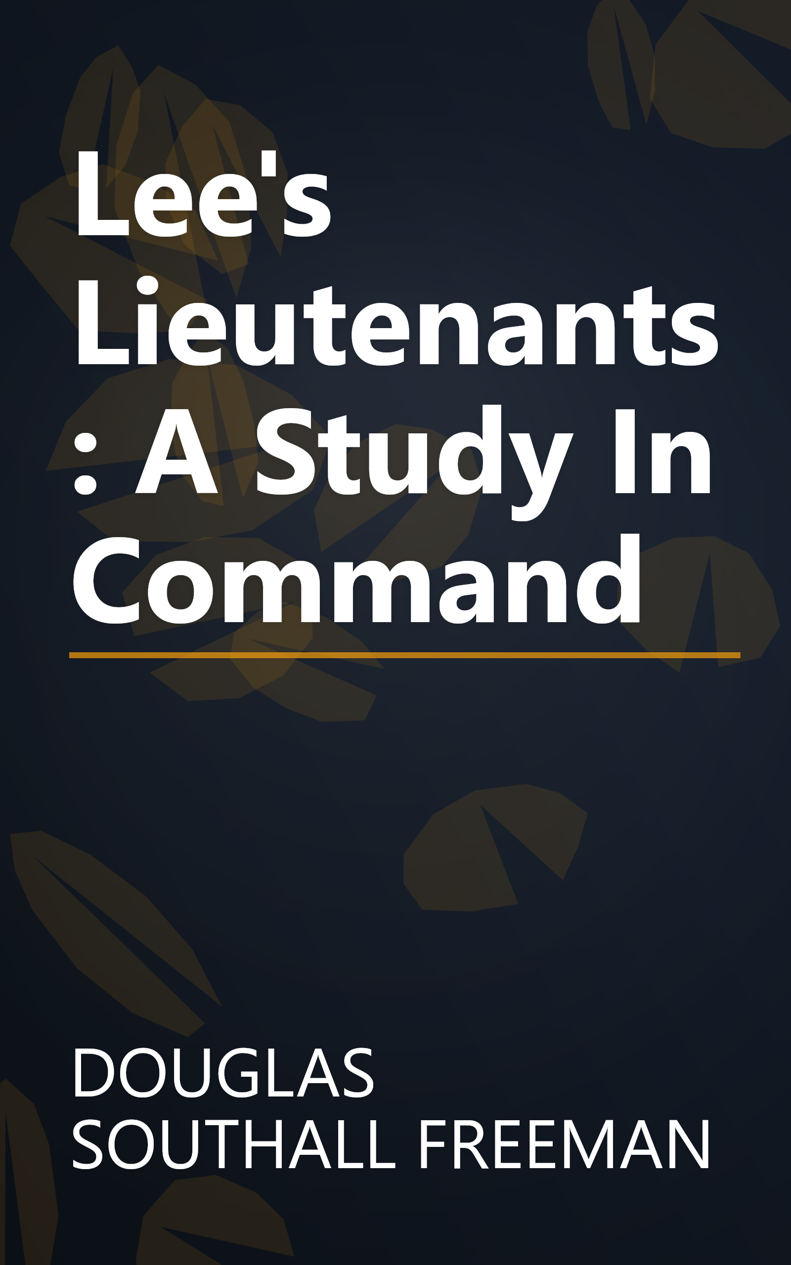Lee's Lieutenants: A Study In Command book cover