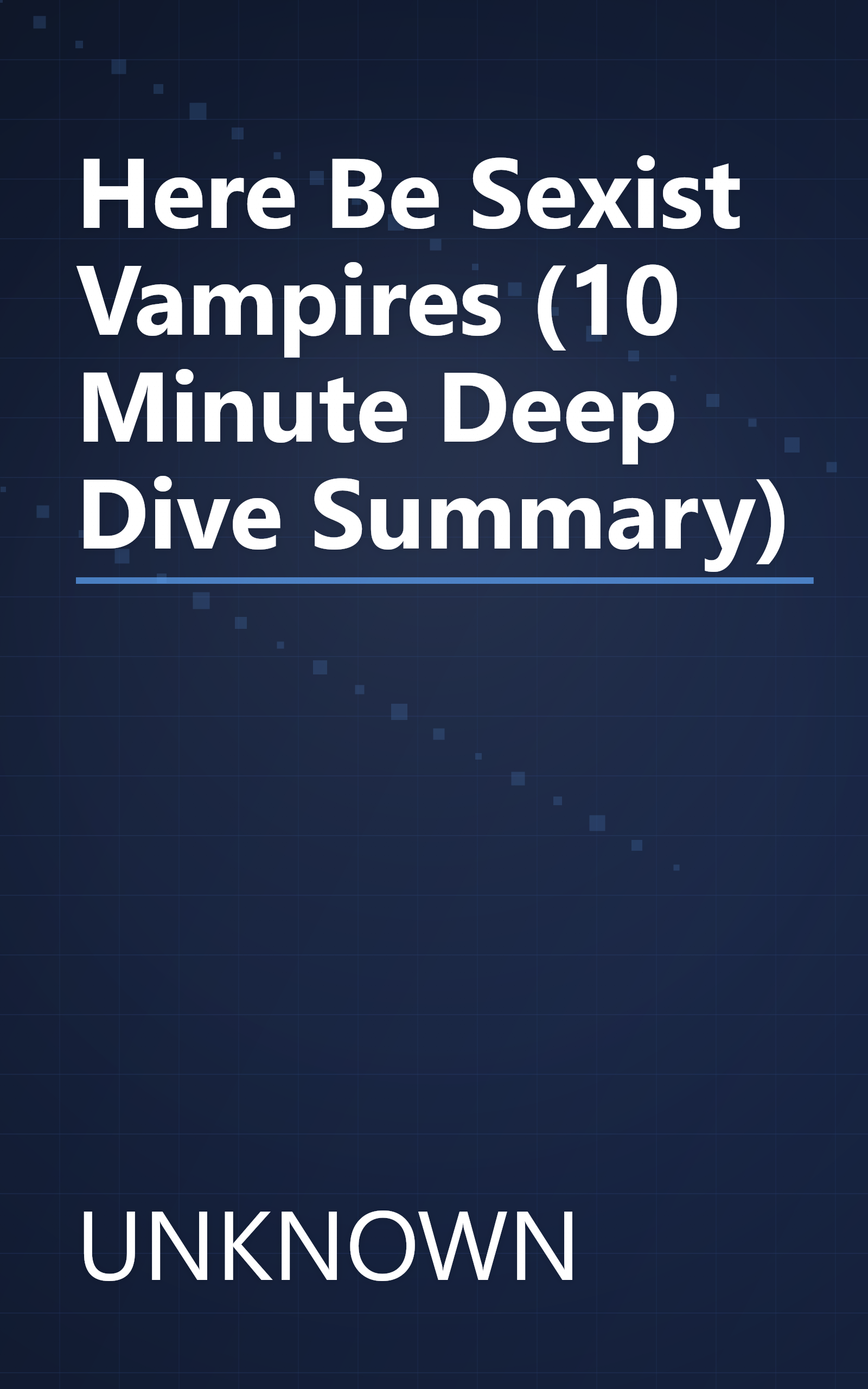 Here Be Sexist Vampires (10 Minute   Deep Dive Summary) book cover