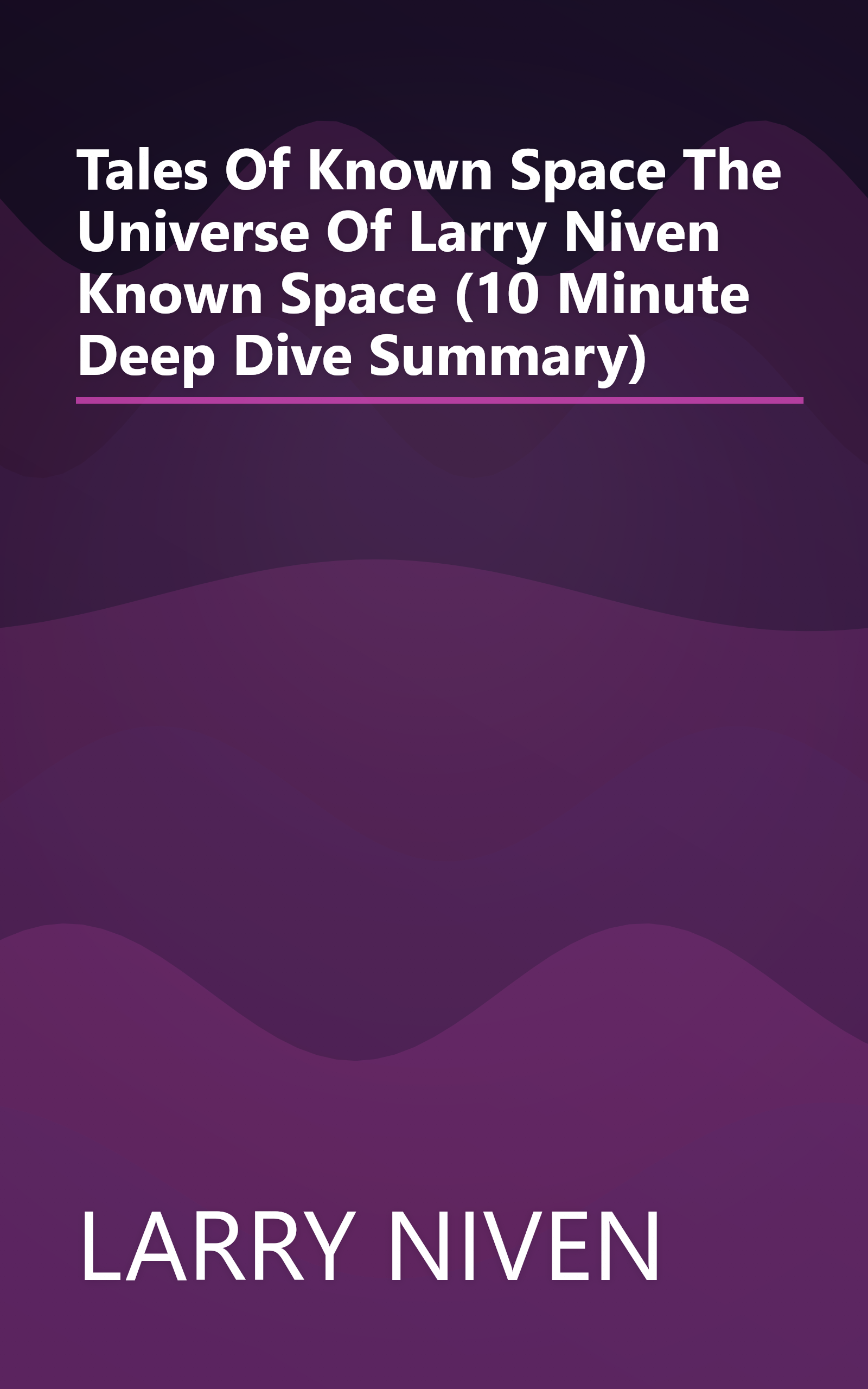 Tales Of Known Space  The Universe Of Larry Niven  Known Space  (10 Minute   Deep Dive Summary) book cover