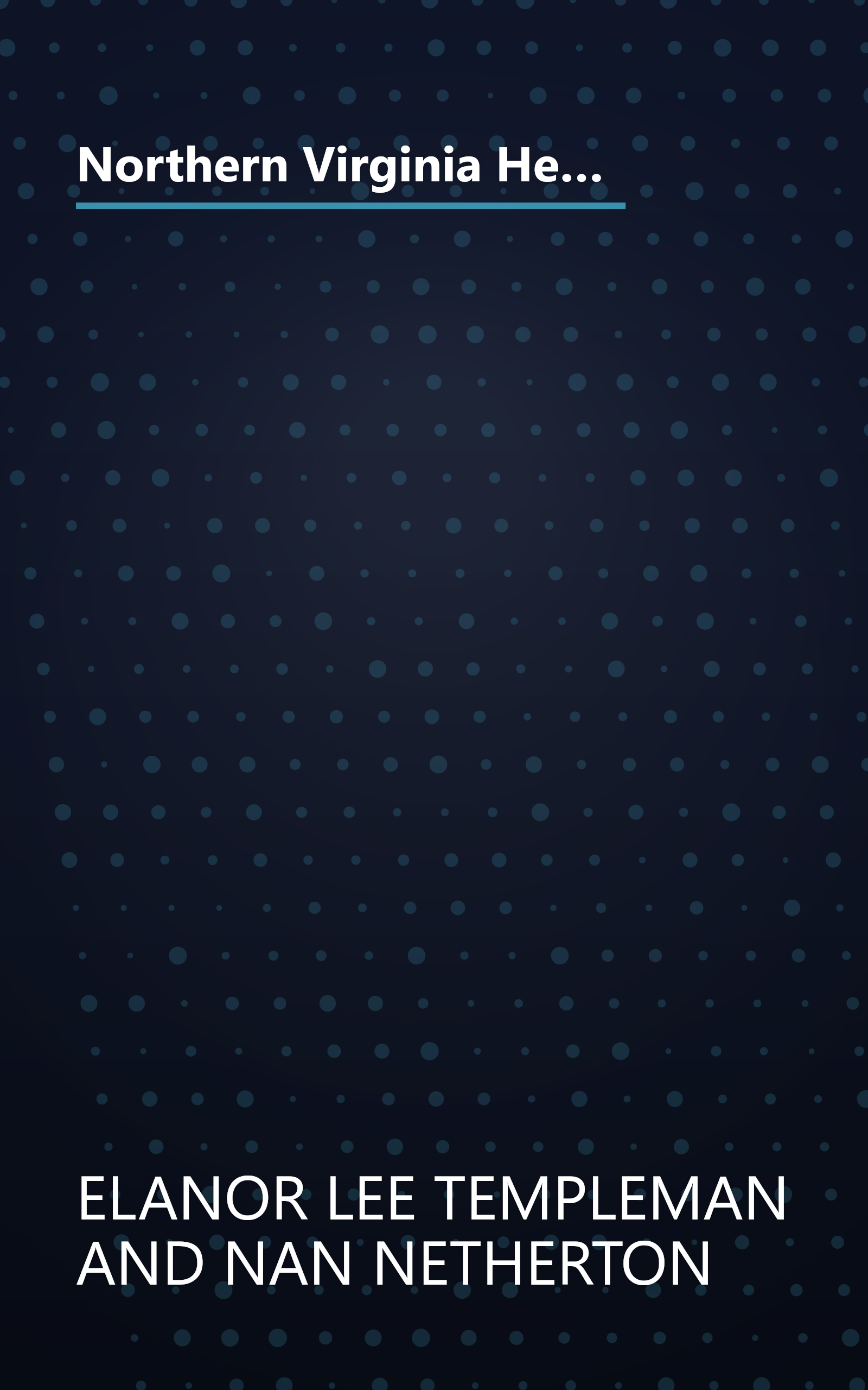 Northern Virginia Heritage a Pictorial Compilation of the Historic Sites and Homes in the Counties of Arlington, Fairfax, Loudon, Fauquier, Prince William and Stafford and the Cities of Alexandria and Fredericksburg book cover