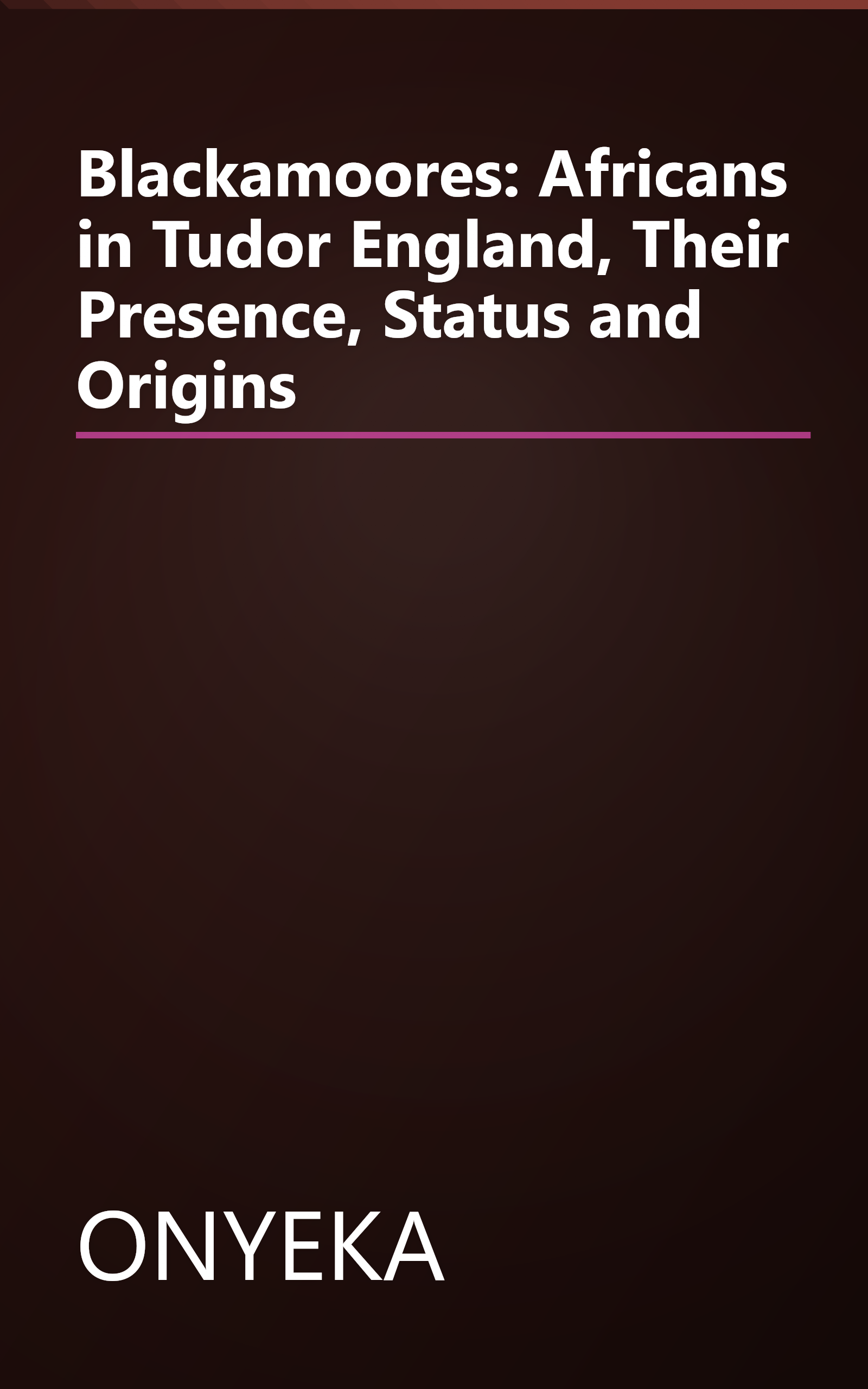 Blackamoores: Africans in Tudor England, Their Presence, Status and Origins book cover