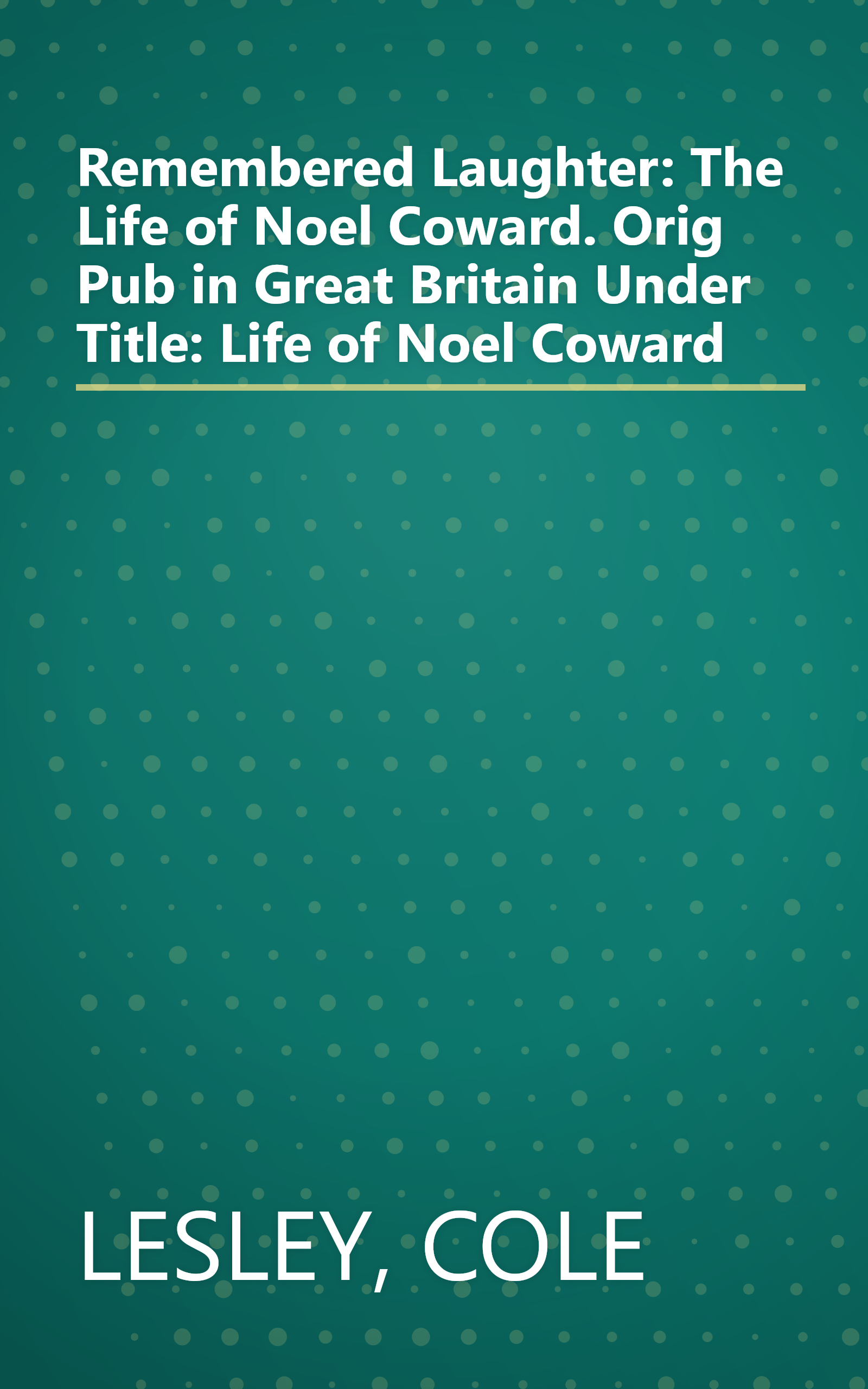 Remembered Laughter: The Life of Noel Coward. Orig Pub in Great Britain Under Title: Life of Noel Coward book cover