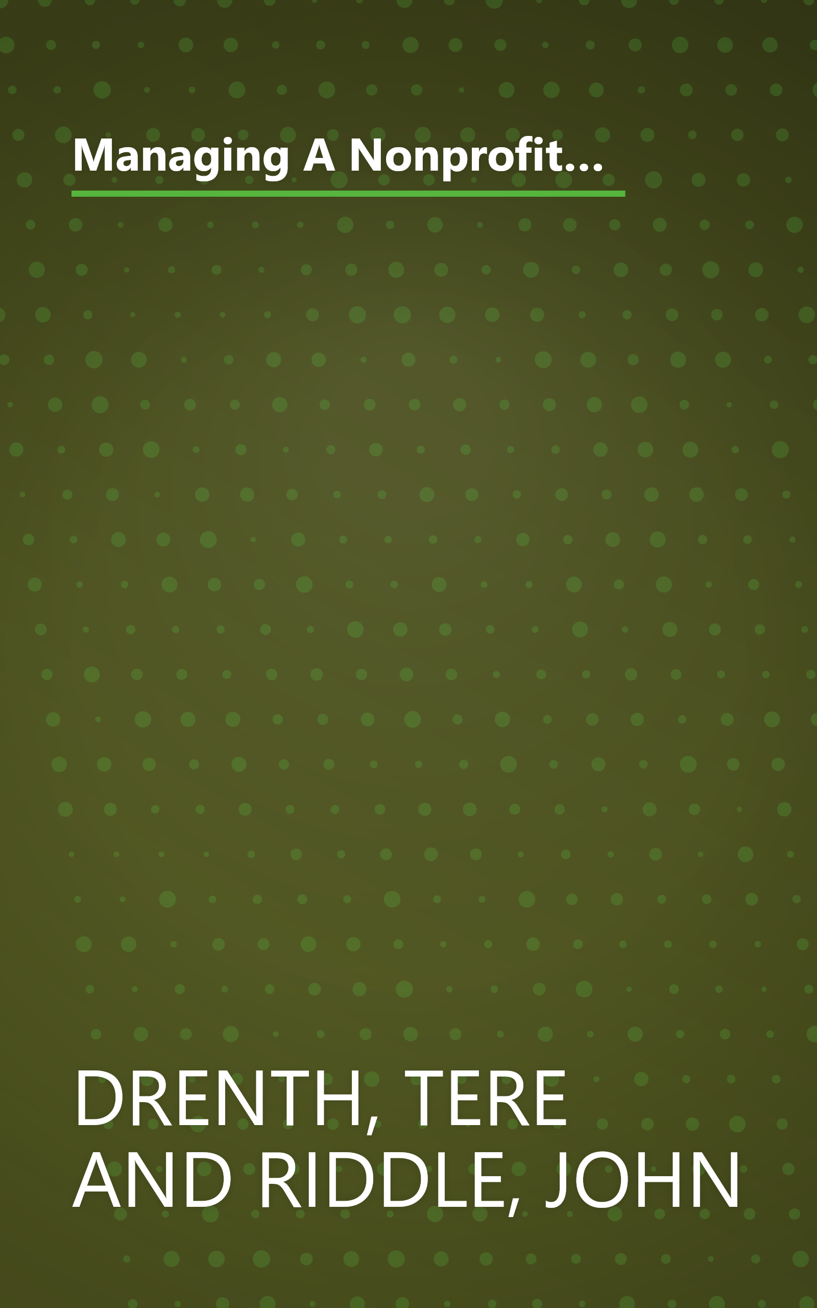 Managing A Nonprofit: Write Winning Grant Proposals, Work With Boards, and Build a Successful Fundraising Program (Streetwise) book cover