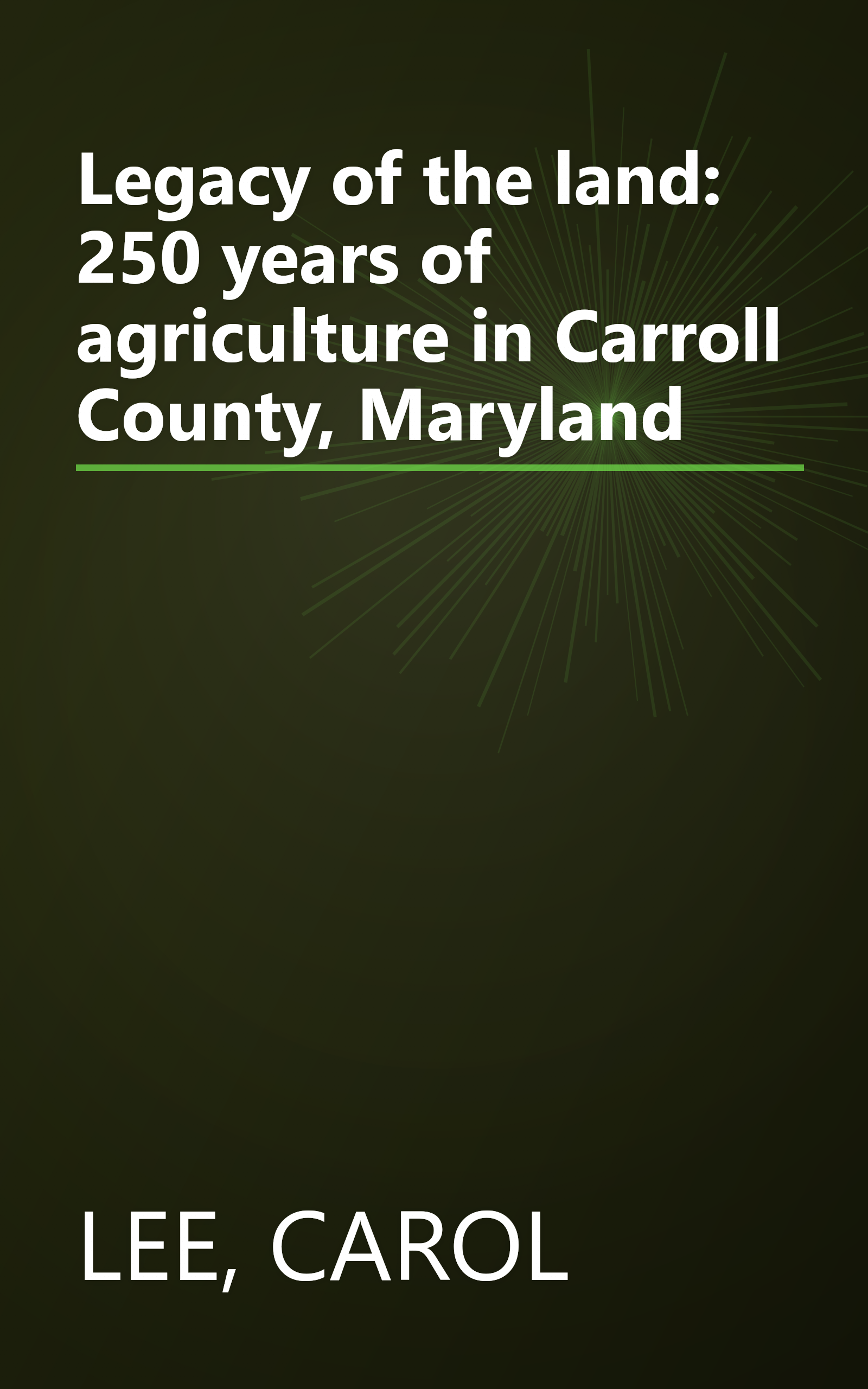 Legacy of the land: 250 years of agriculture in Carroll County, Maryland book cover