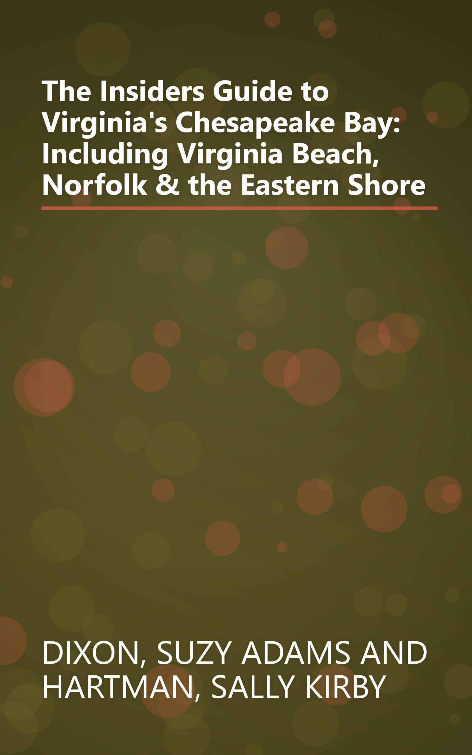 The Insiders Guide to Virginia's Chesapeake Bay: Including Virginia Beach, Norfolk & the Eastern Shore book cover