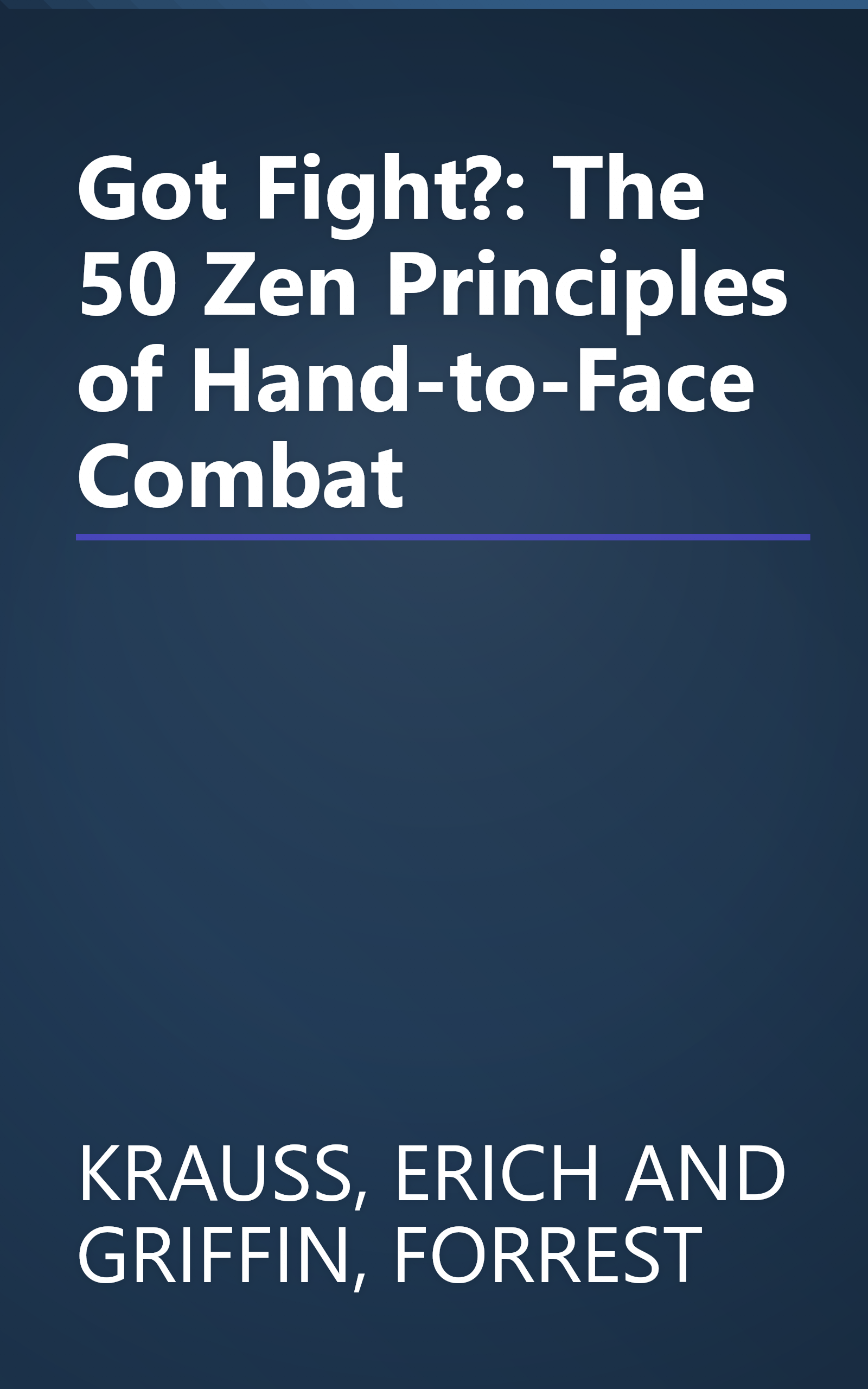 Got Fight?: The 50 Zen Principles of Hand-to-Face Combat book cover