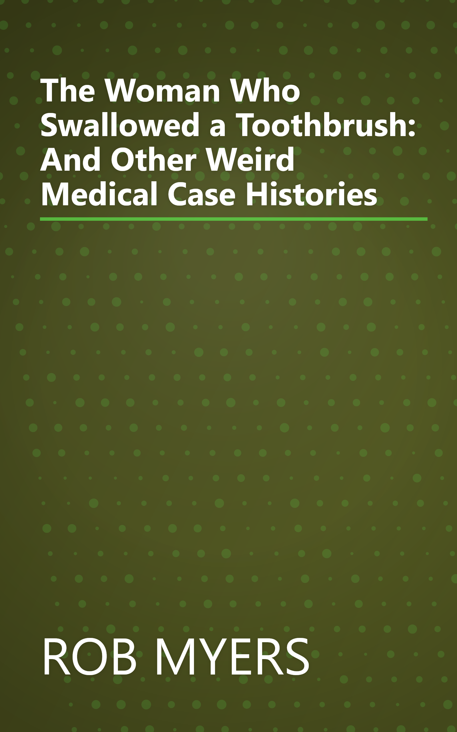 The Woman Who Swallowed a Toothbrush: And Other Weird Medical Case Histories book cover