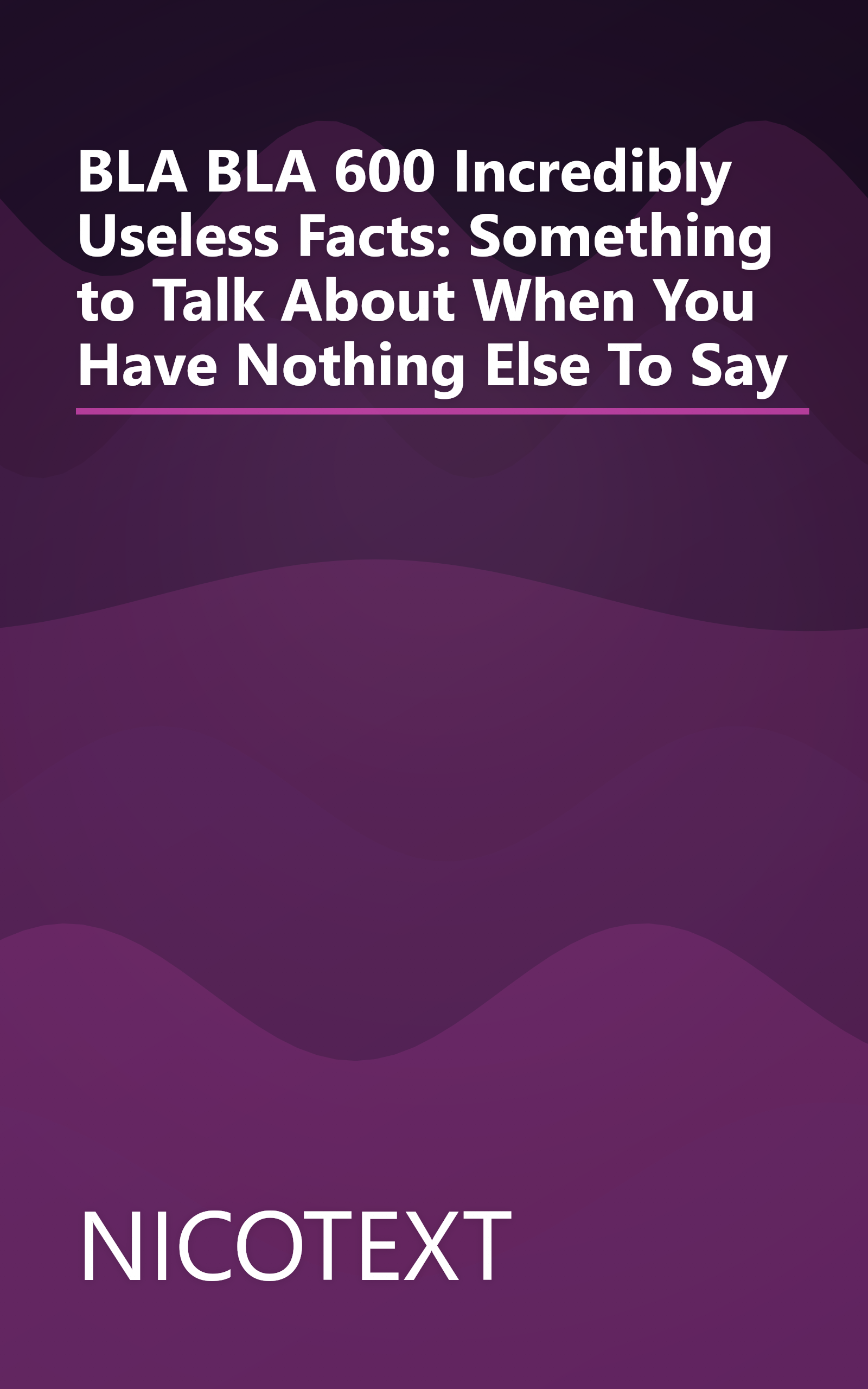 BLA BLA 600 Incredibly Useless Facts: Something to Talk About When You Have Nothing Else To Say book cover