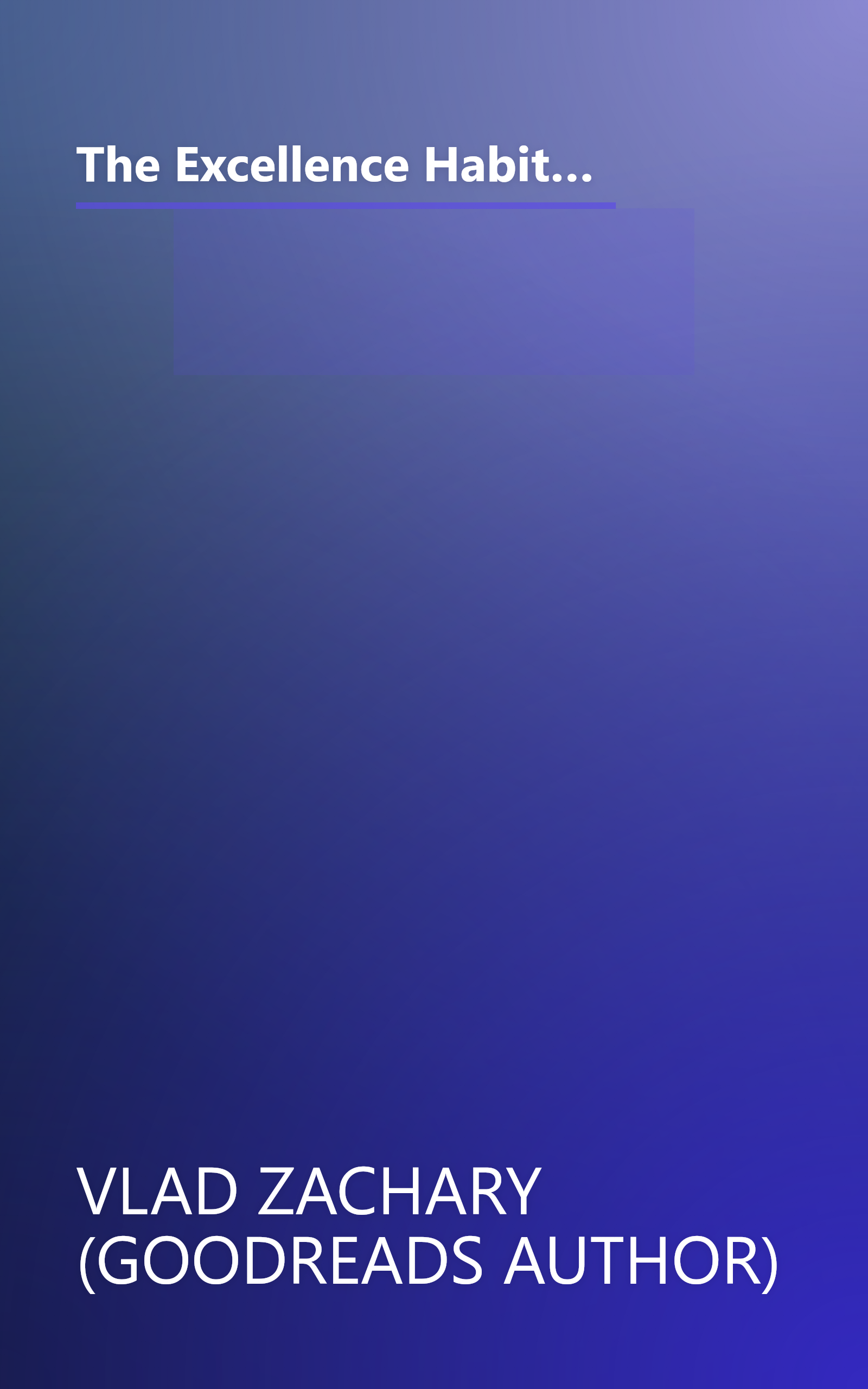 The Excellence Habit   How Small Changes In Our Mindset Can Make A Big Difference In Our Lives  For  (6 Minute   Expanded Summary) book cover