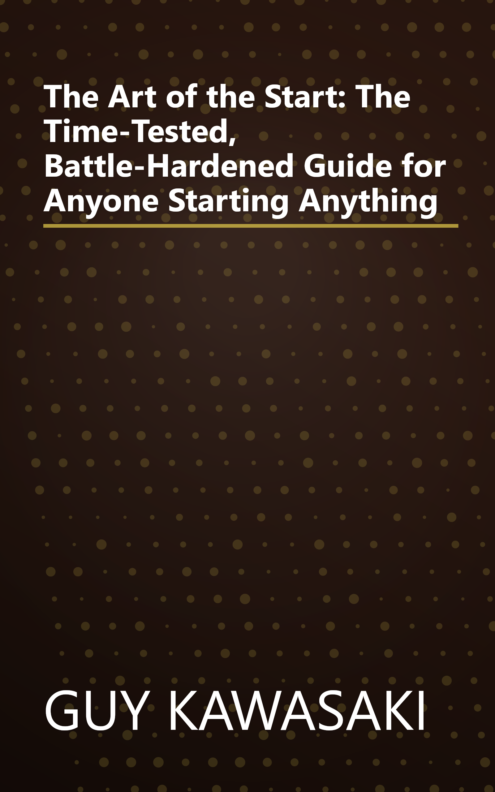 The Art of the Start: The Time-Tested, Battle-Hardened Guide for Anyone Starting Anything book cover
