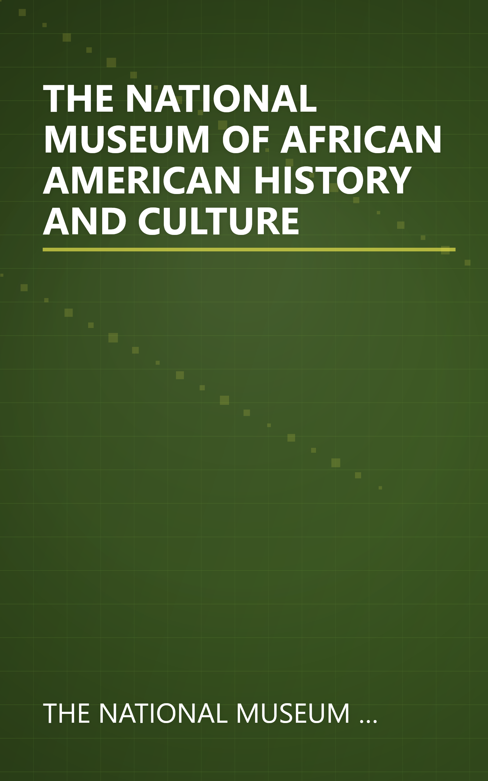 THE NATIONAL MUSEUM OF AFRICAN AMERICAN HISTORY AND CULTURE book cover