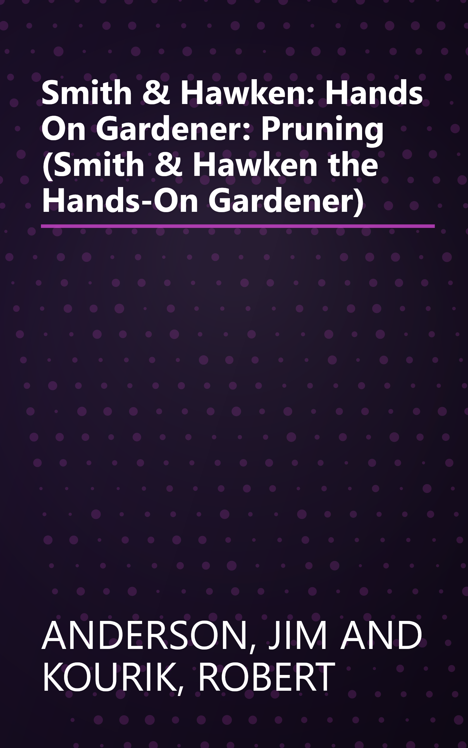 Smith & Hawken: Hands On Gardener: Pruning (Smith & Hawken the Hands-On Gardener) book cover