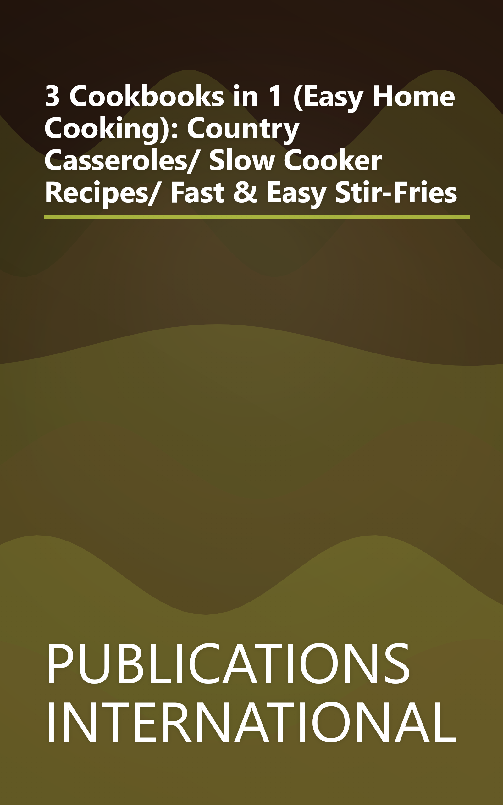 3 Cookbooks in 1 (Easy Home Cooking): Country Casseroles/ Slow Cooker Recipes/ Fast & Easy Stir-Fries book cover