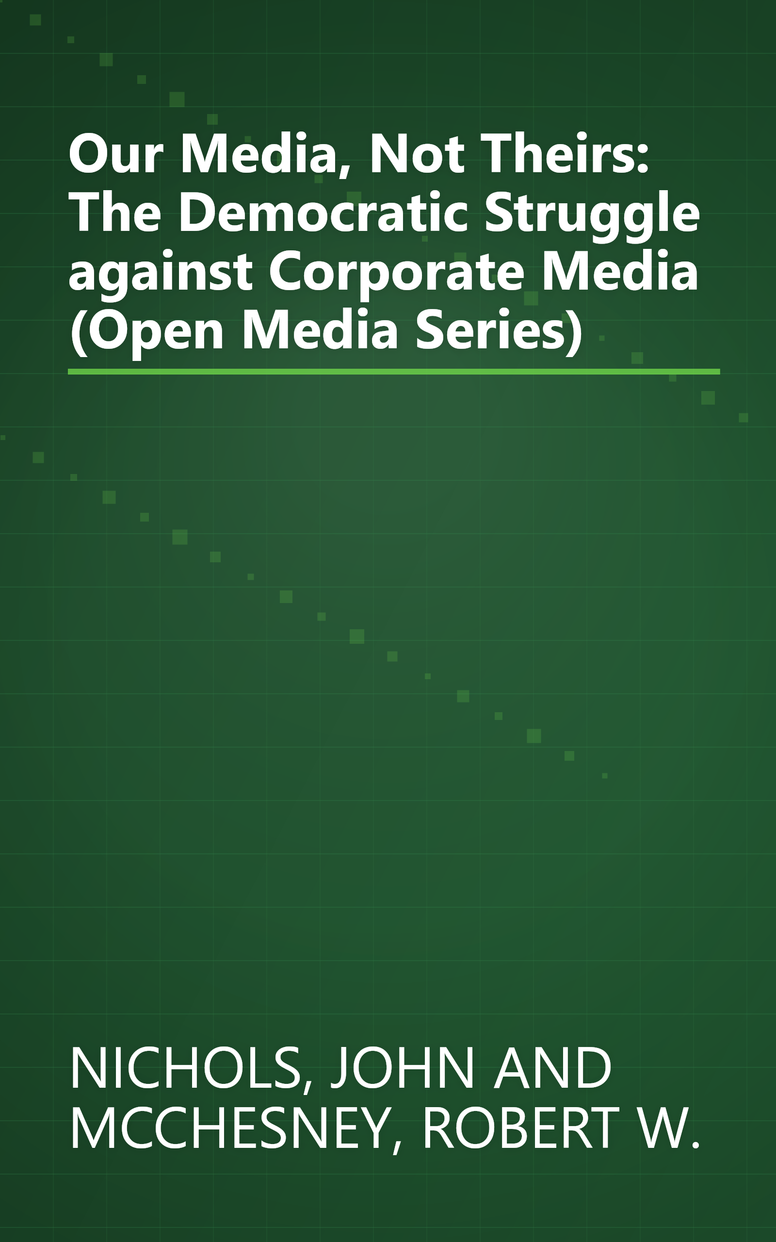 Our Media, Not Theirs: The Democratic Struggle against Corporate Media (Open Media Series) book cover