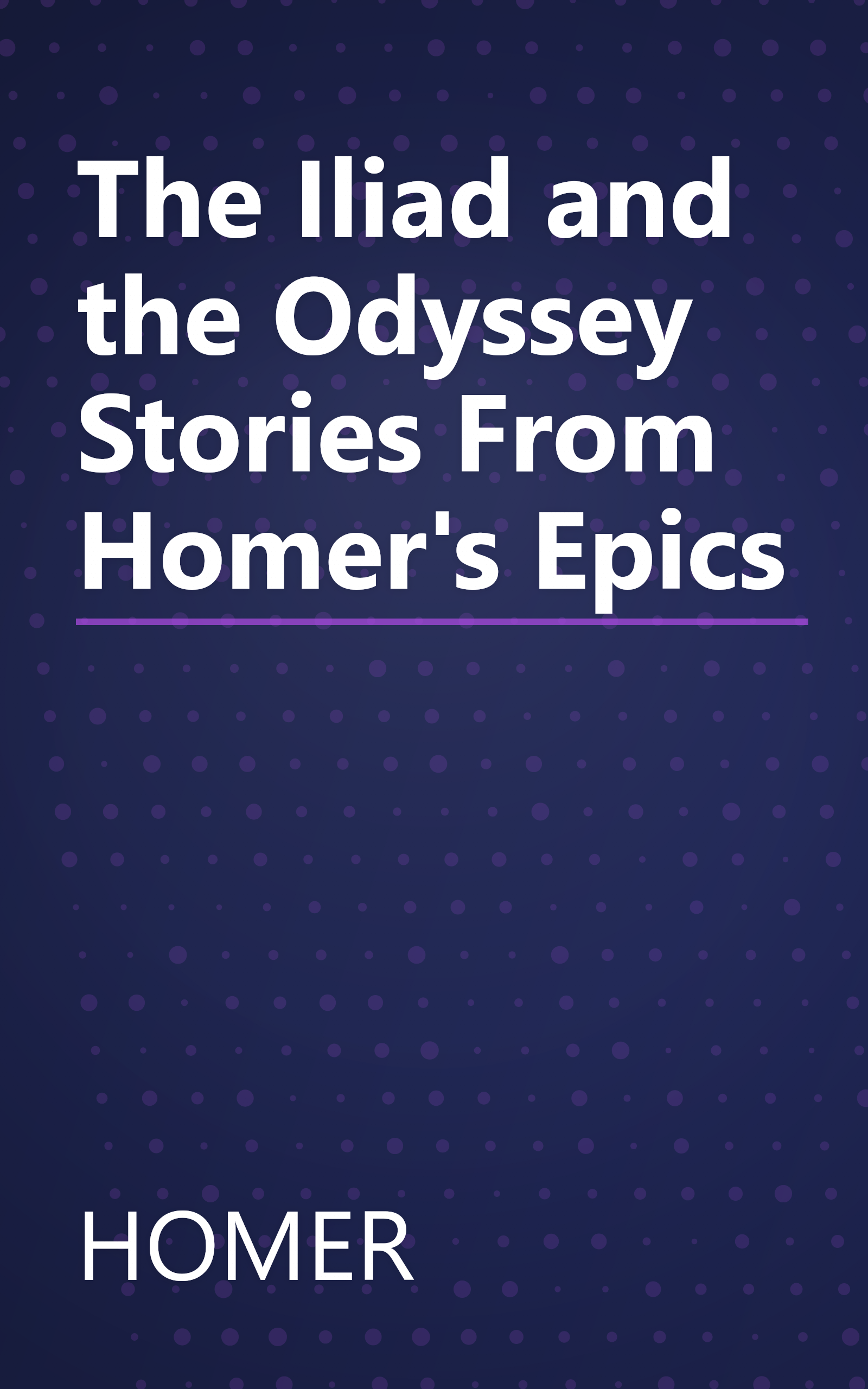 The Iliad and the Odyssey Stories From Homer's Epics book cover