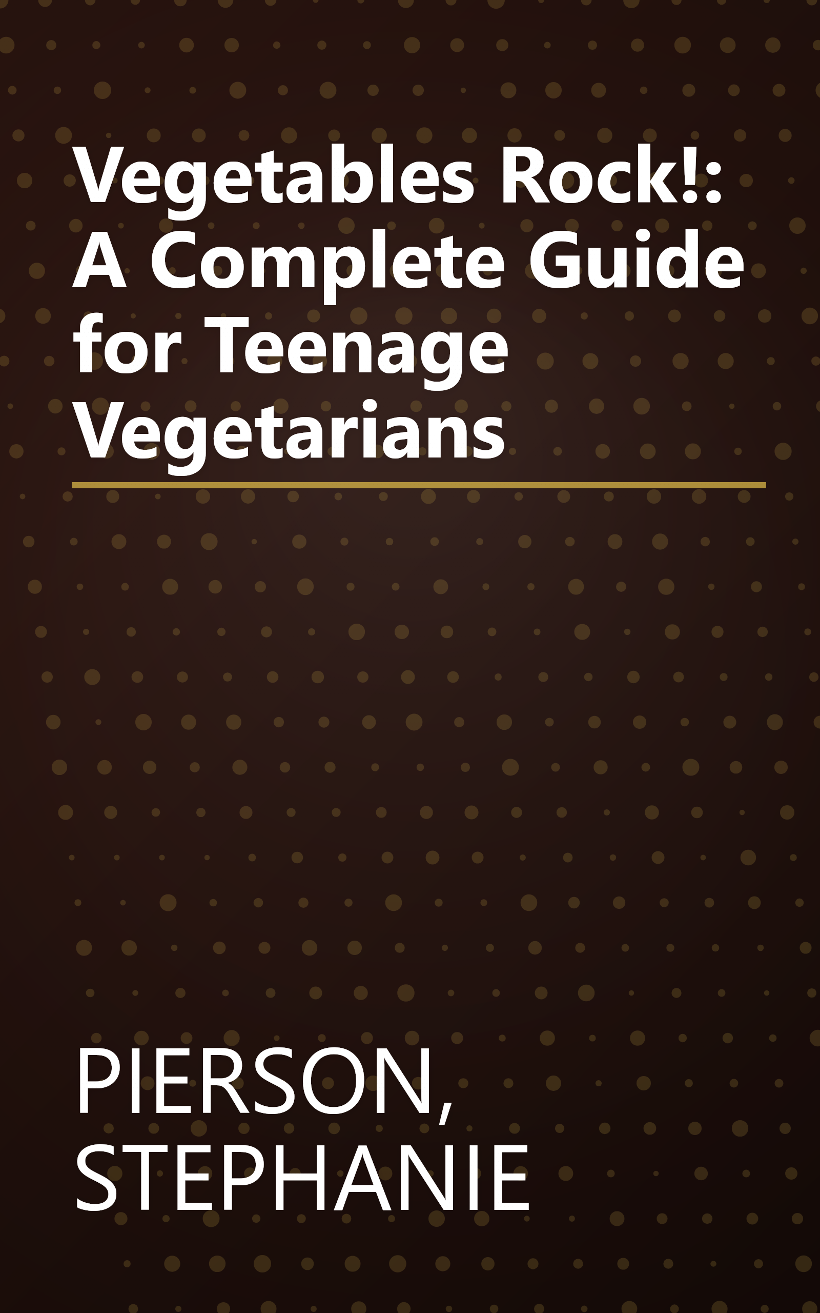 Vegetables Rock!: A Complete Guide for Teenage Vegetarians book cover