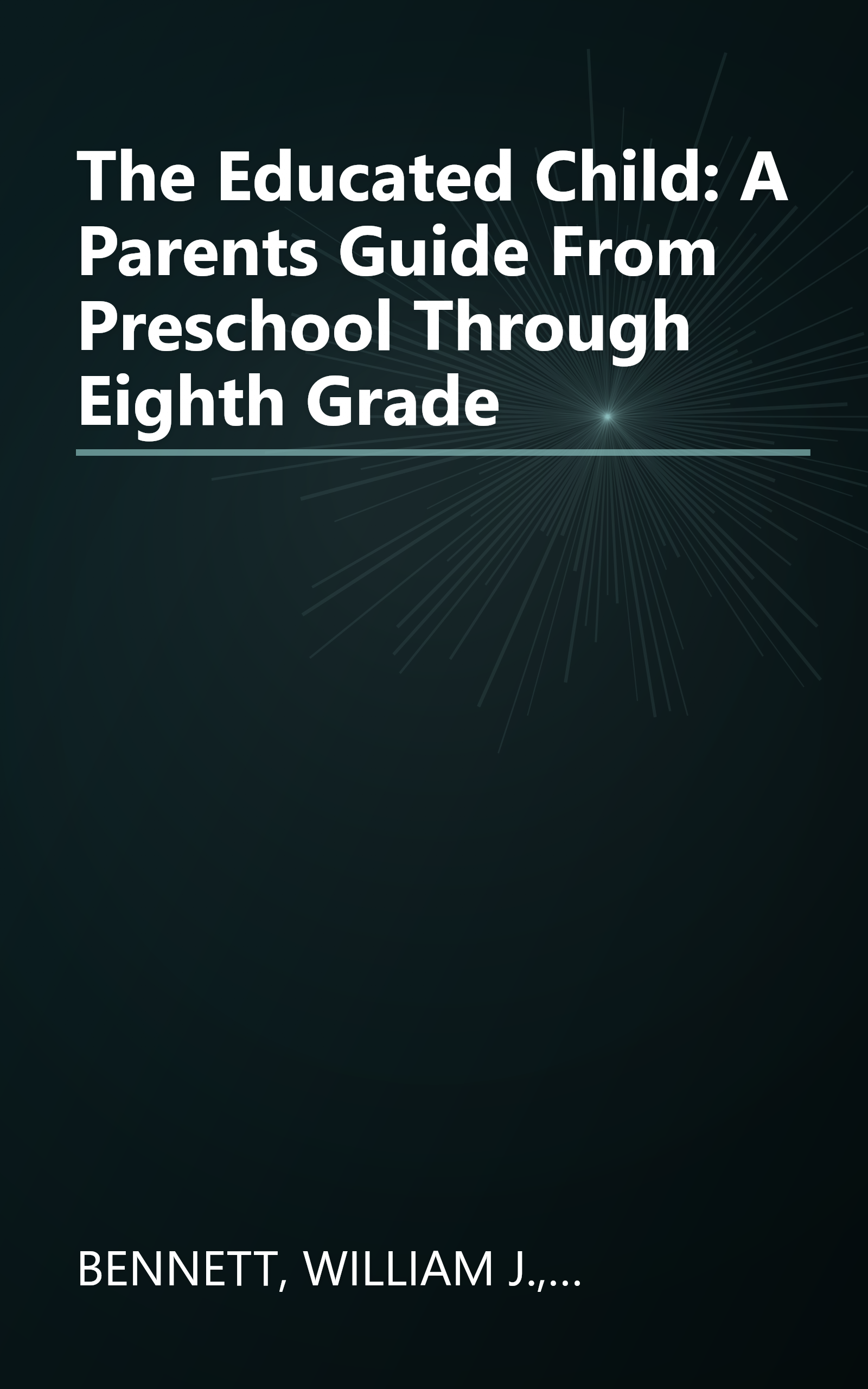 The Educated Child: A Parents Guide From Preschool Through Eighth Grade book cover