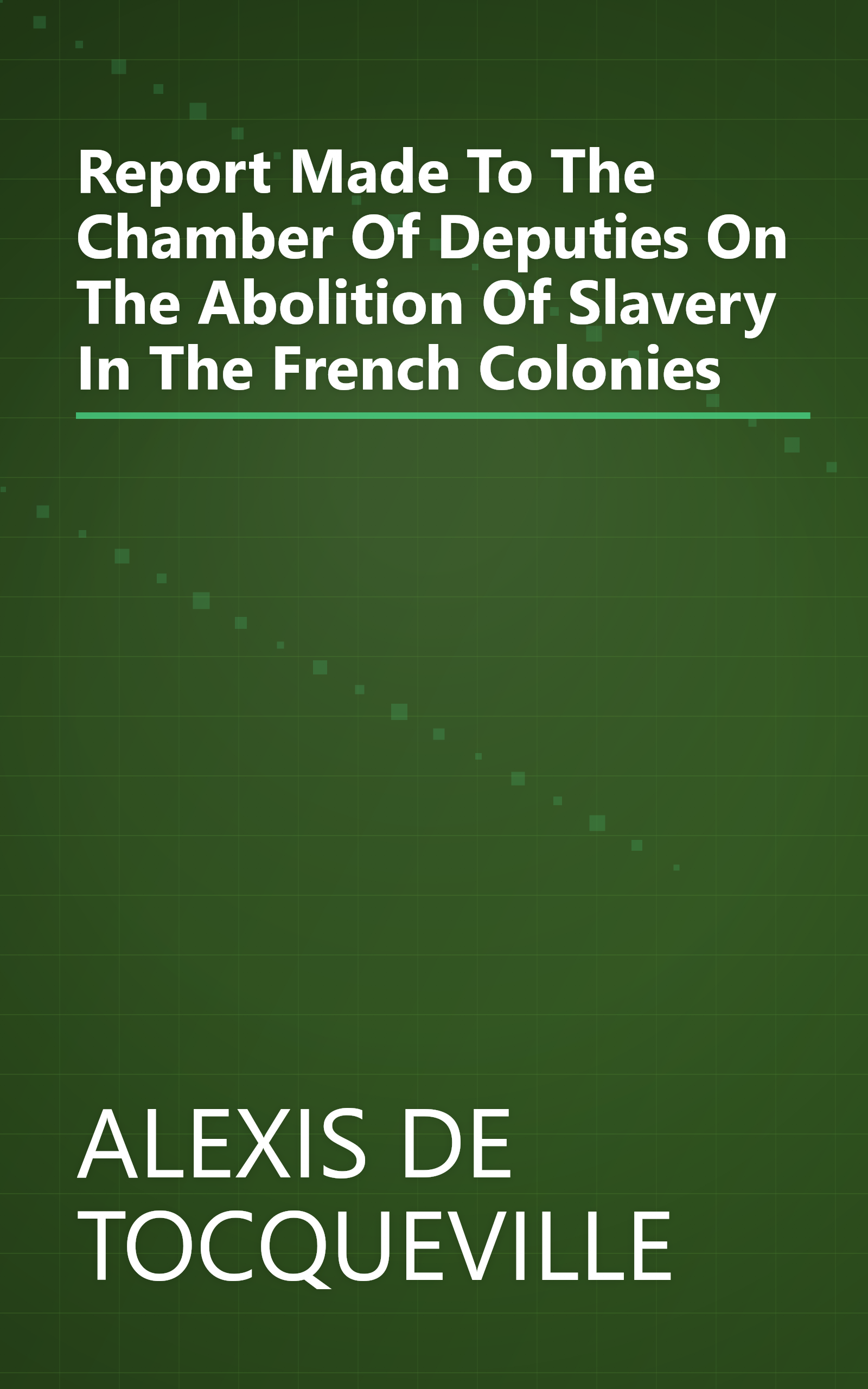 Report Made To The Chamber Of Deputies On The Abolition Of Slavery In The French Colonies book cover