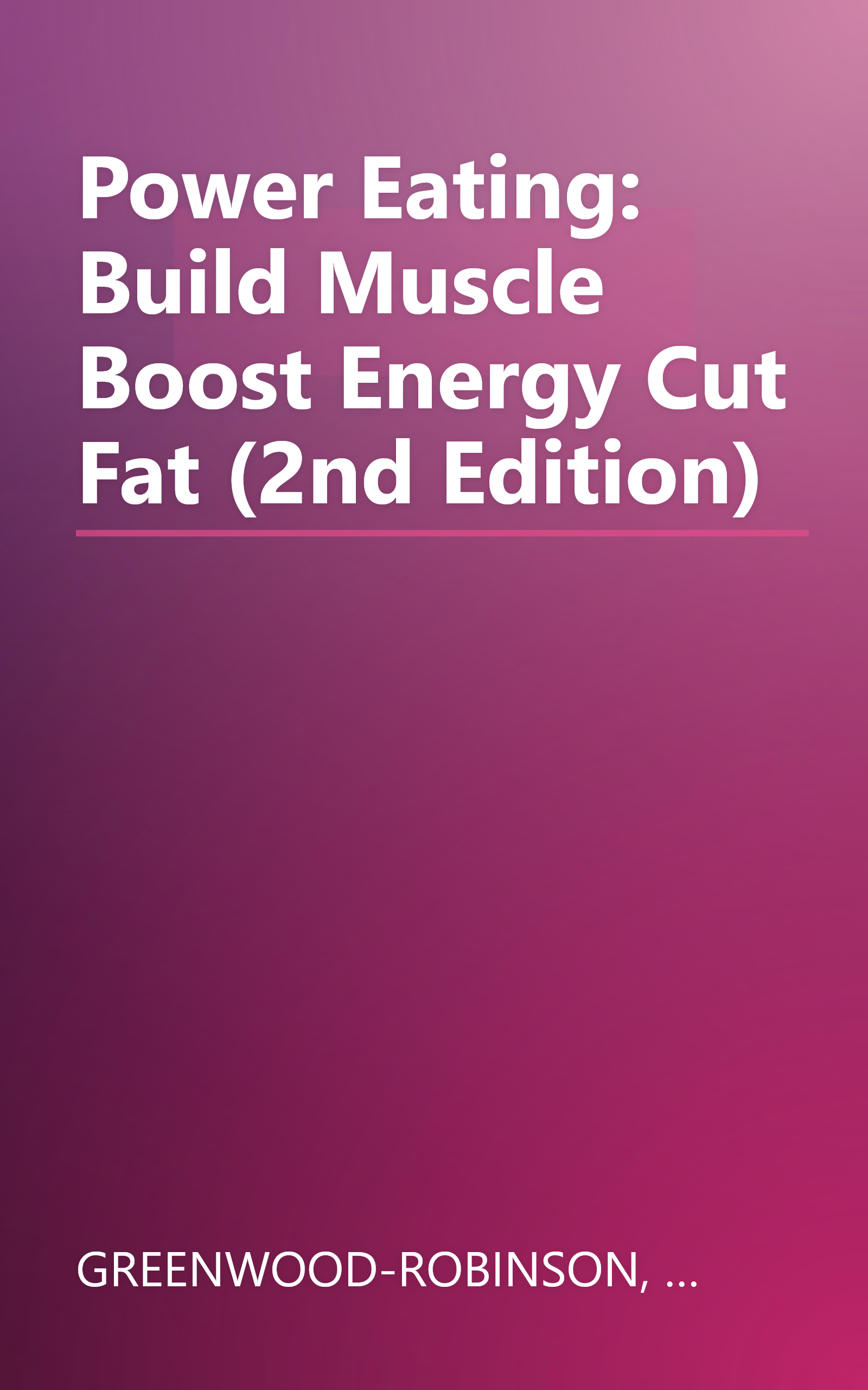 Power Eating: Build Muscle Boost Energy Cut Fat (2nd Edition) book cover