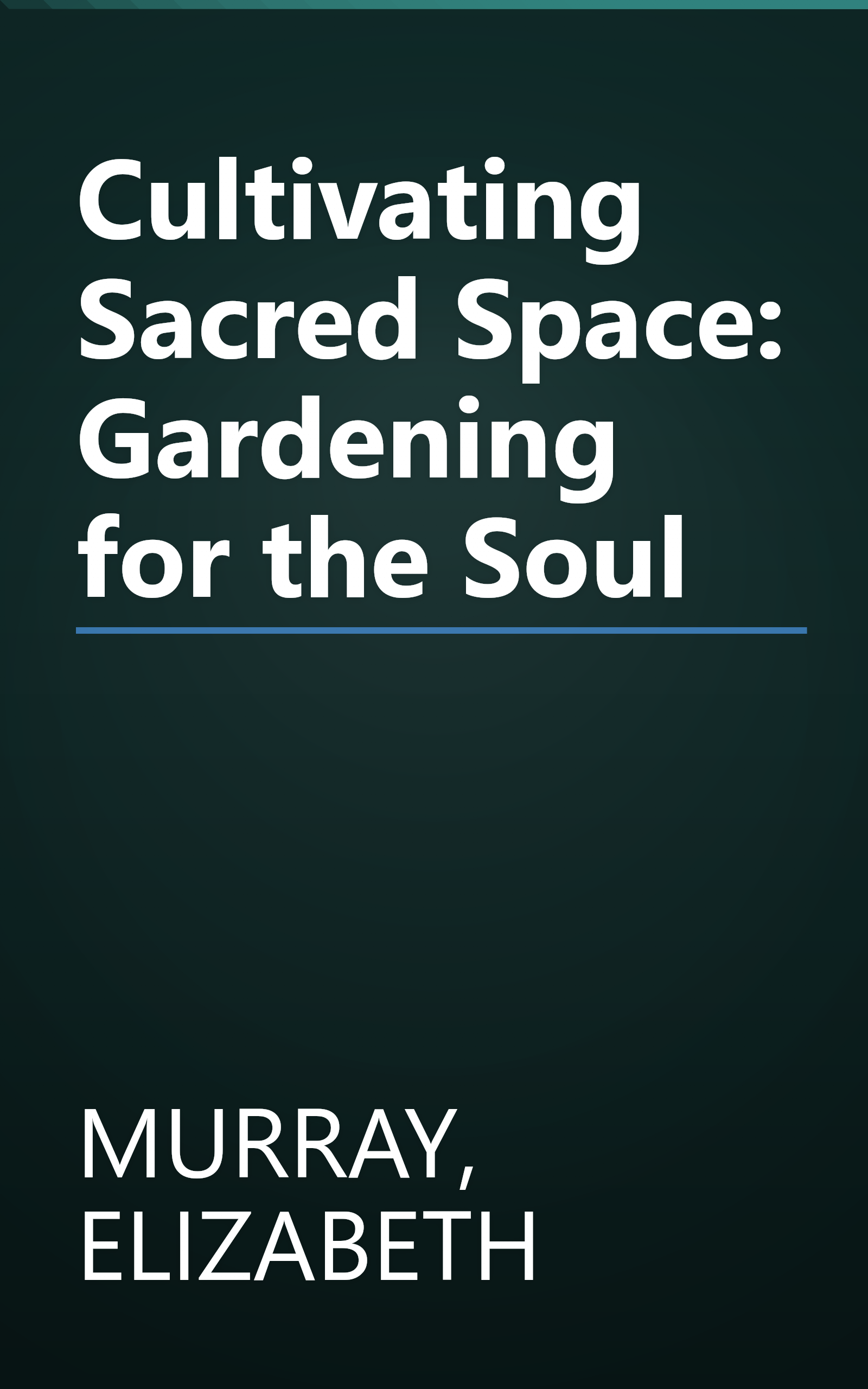 Cultivating Sacred Space: Gardening for the Soul book cover