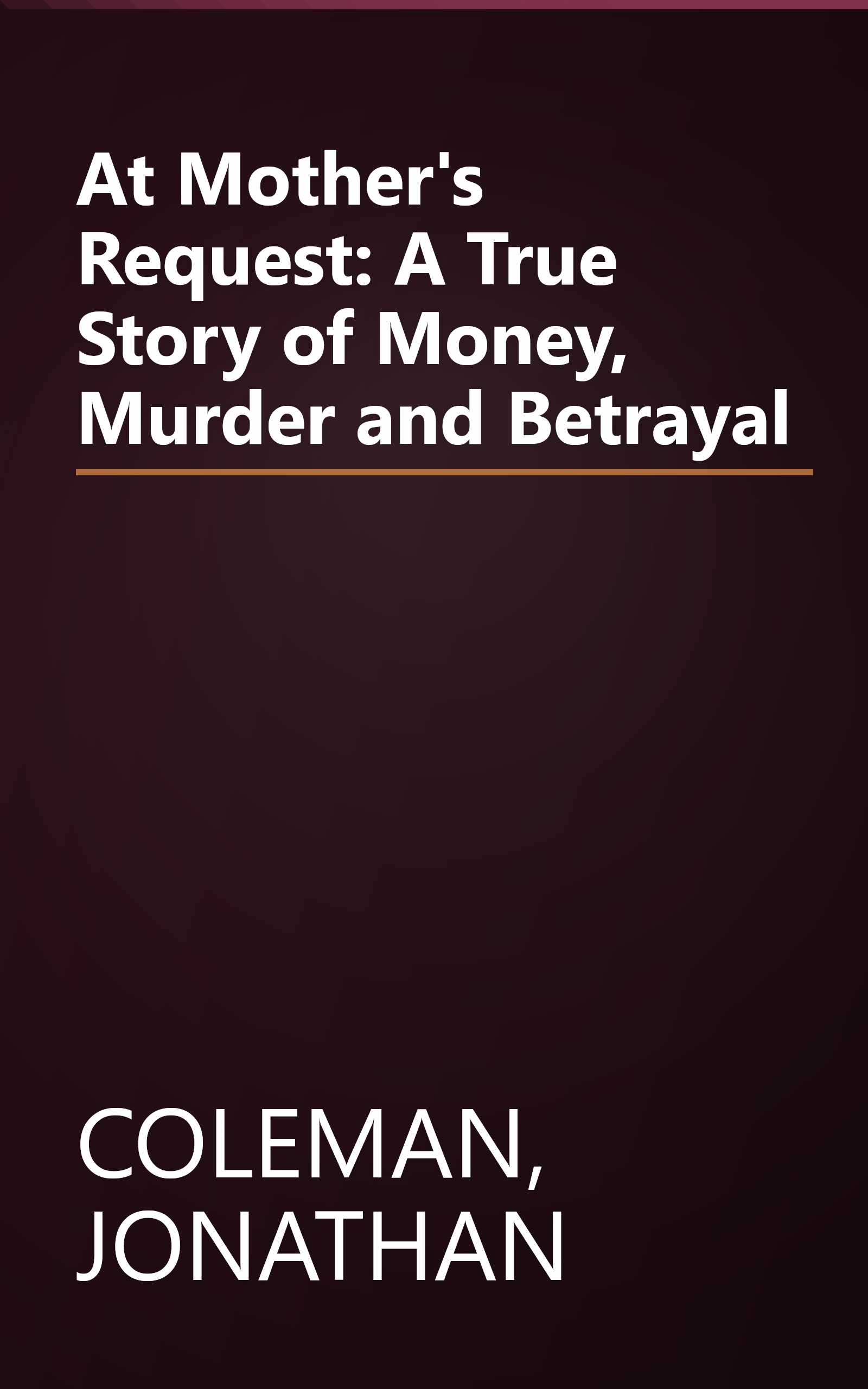 At Mother's Request: A True Story of Money, Murder and Betrayal book cover