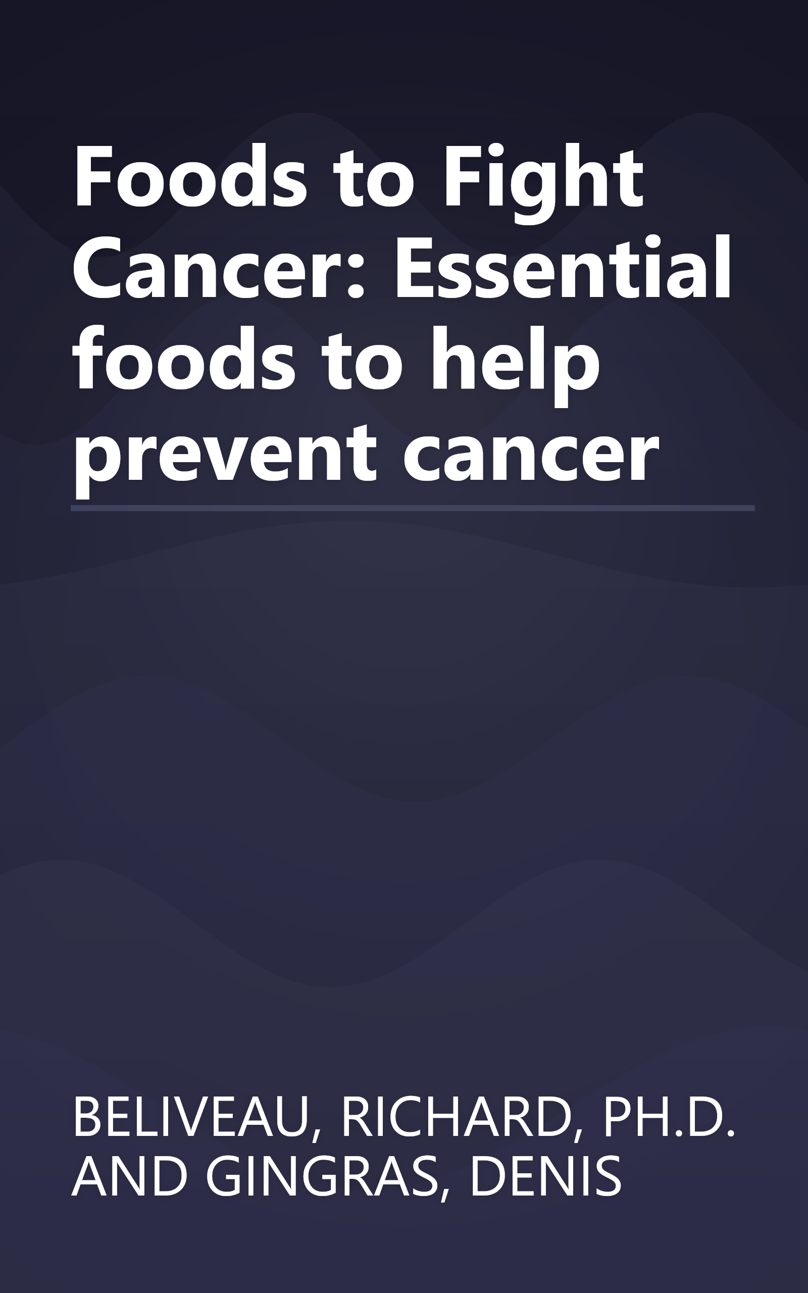 Foods to Fight Cancer: Essential foods to help prevent cancer book cover