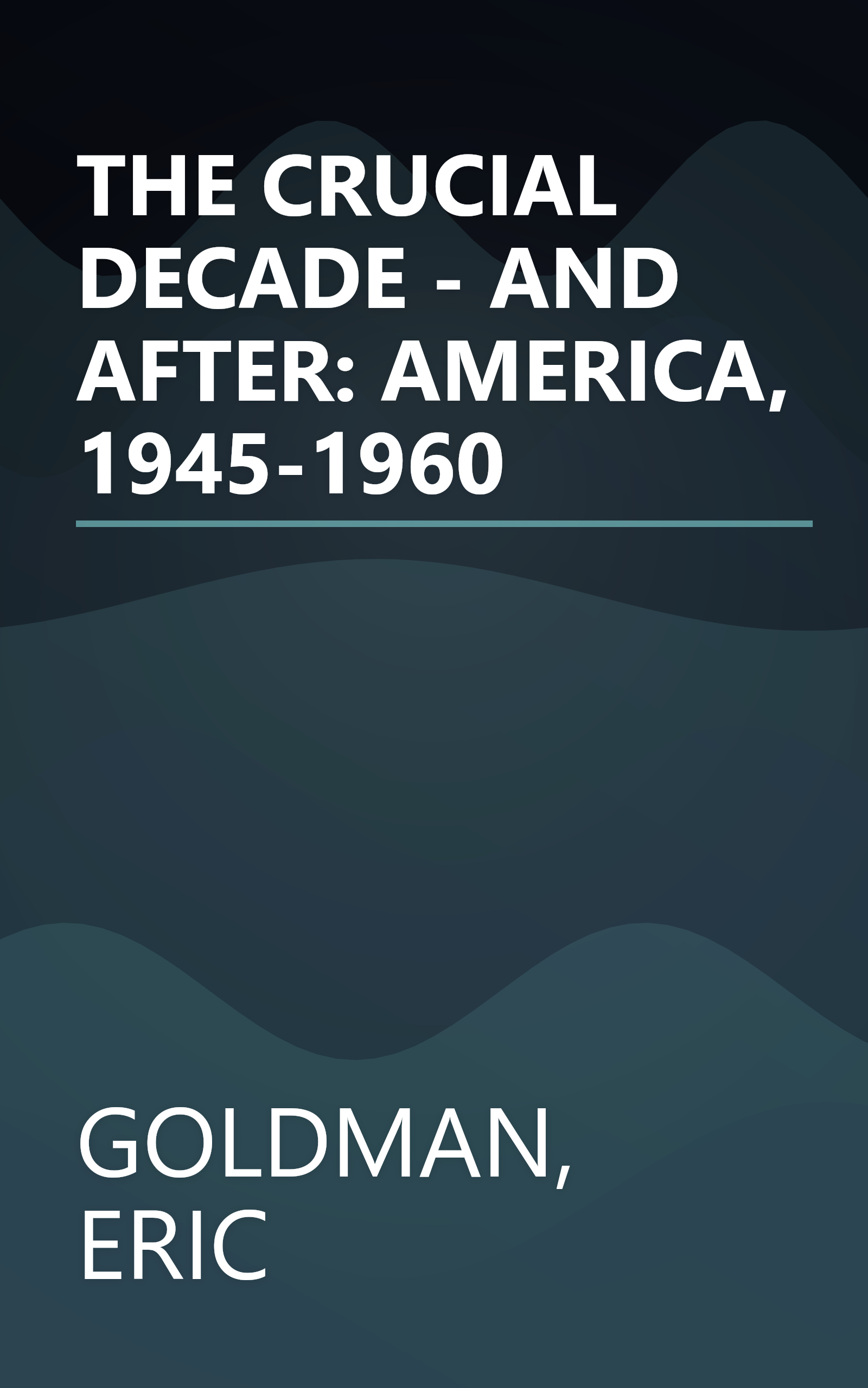 THE CRUCIAL DECADE - AND AFTER: AMERICA, 1945-1960 book cover