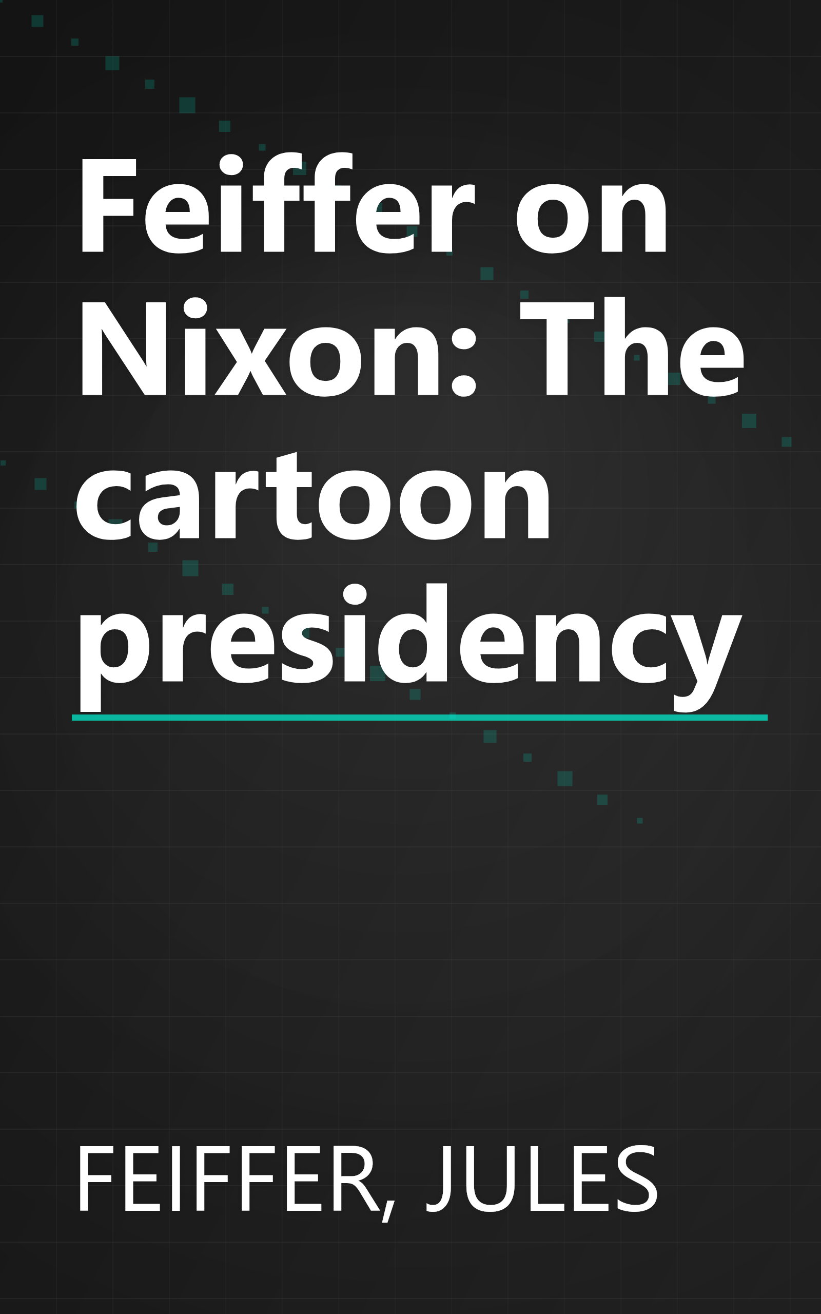Feiffer on Nixon: The cartoon presidency book cover