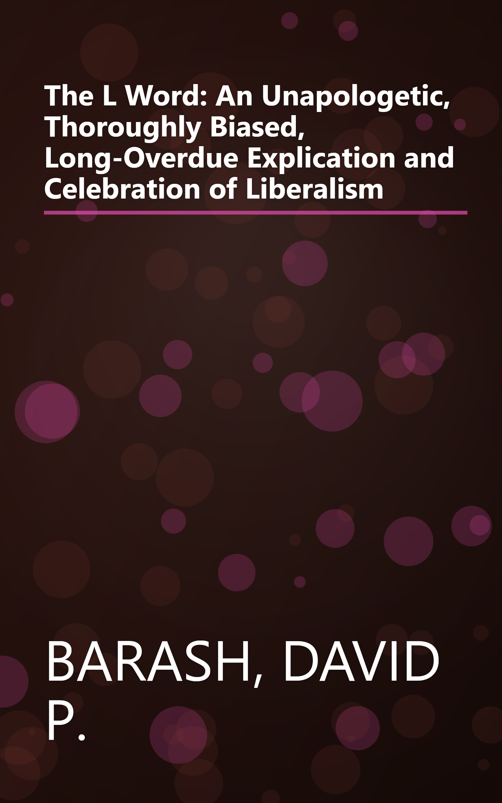 The L Word: An Unapologetic, Thoroughly Biased, Long-Overdue Explication and Celebration of Liberalism book cover