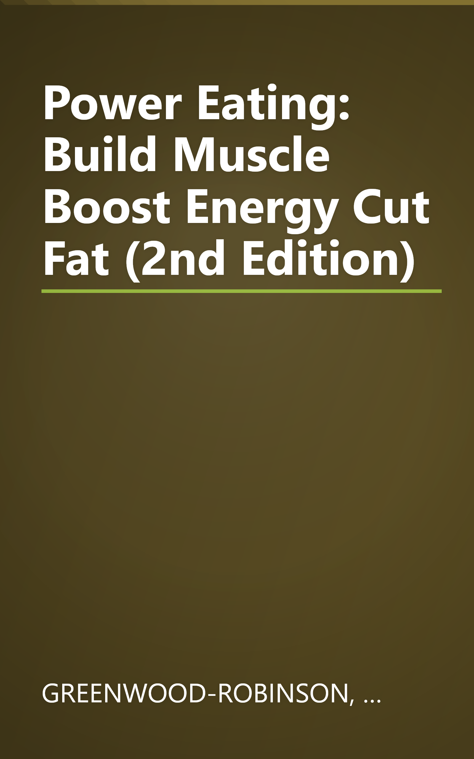 Power Eating: Build Muscle Boost Energy Cut Fat (2nd Edition) book cover