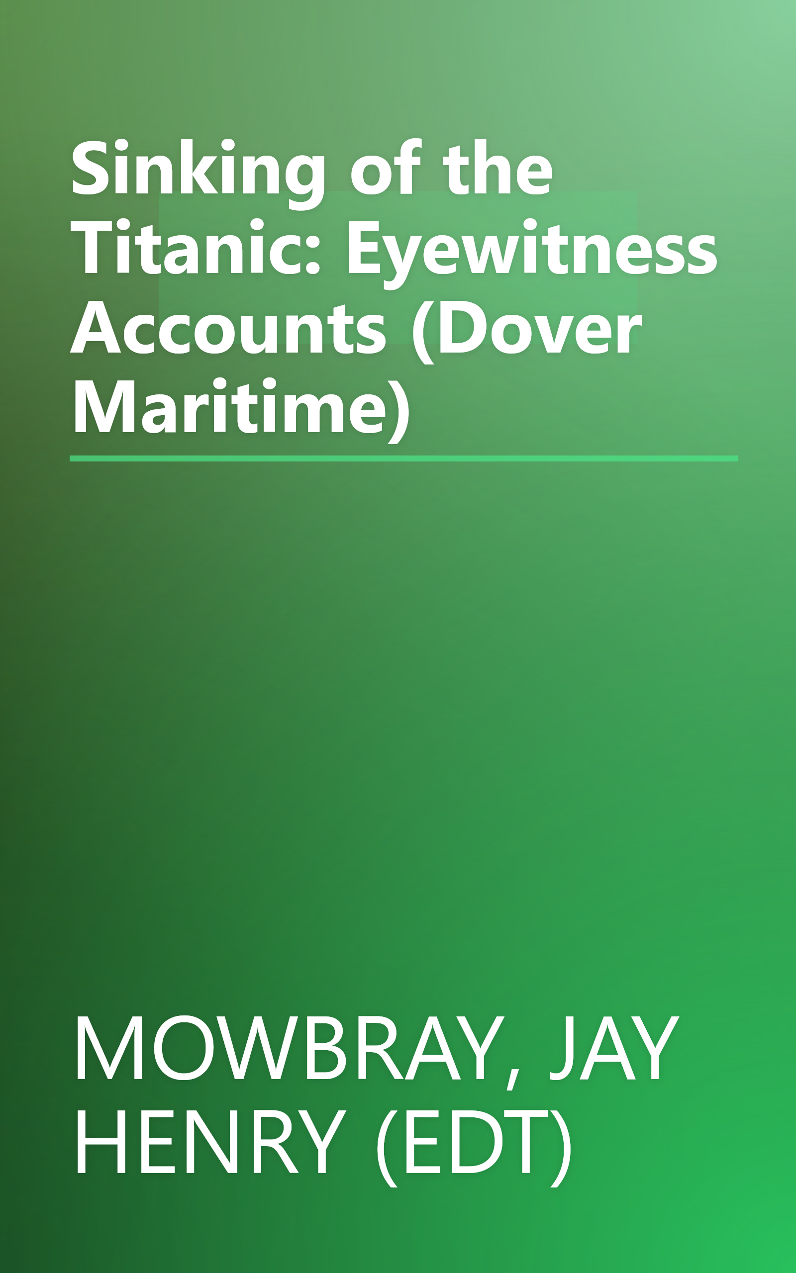 Sinking of the Titanic: Eyewitness Accounts (Dover Maritime) book cover