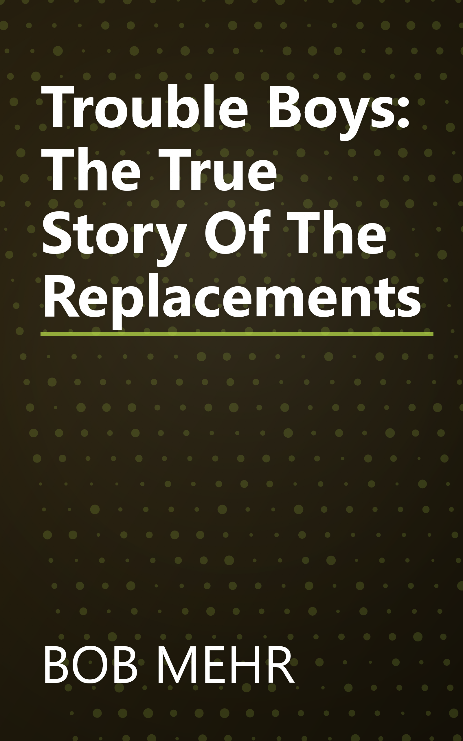Trouble Boys: The True Story Of The Replacements book cover