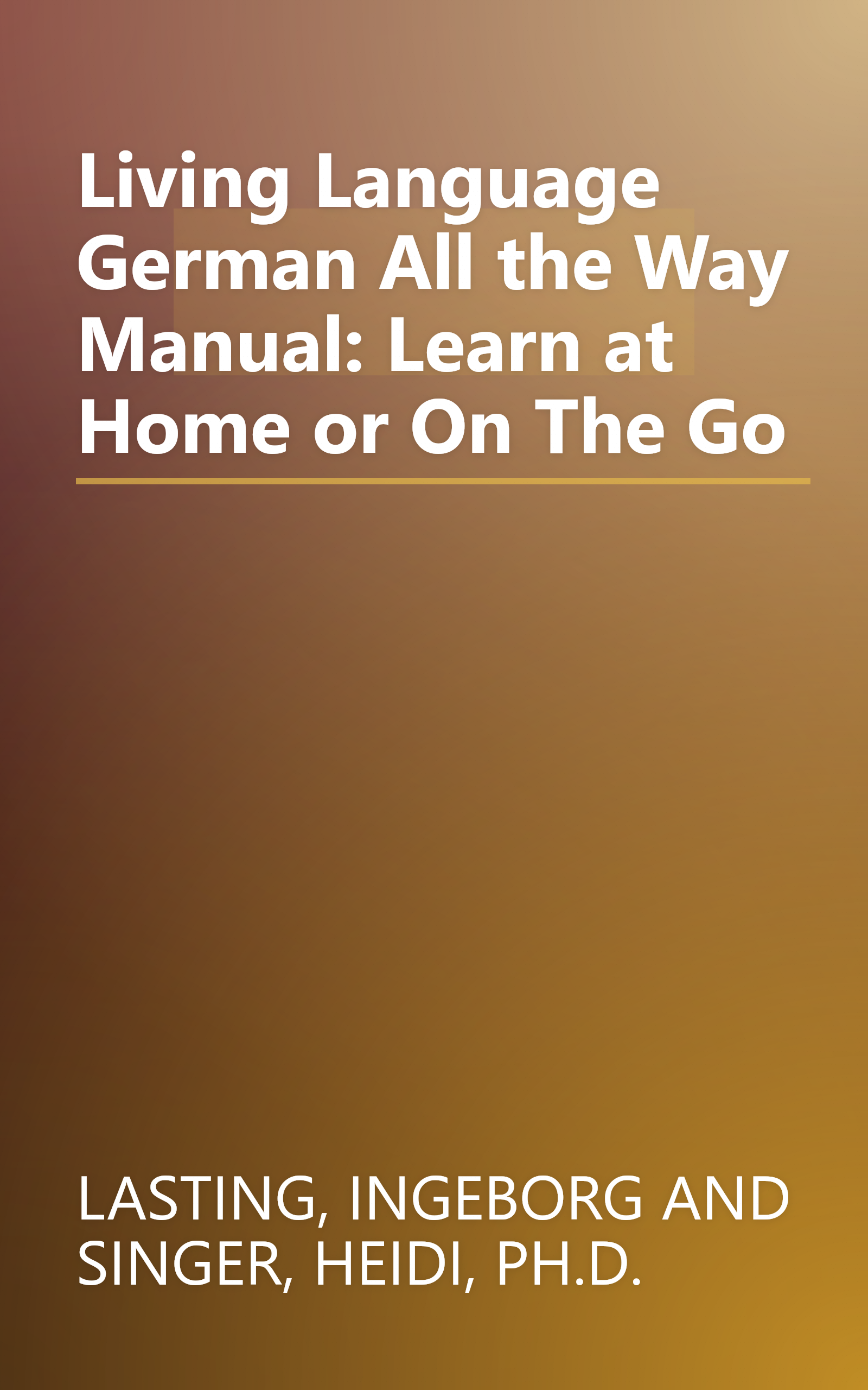 Living Language  German All the Way Manual: Learn at Home or On The Go book cover