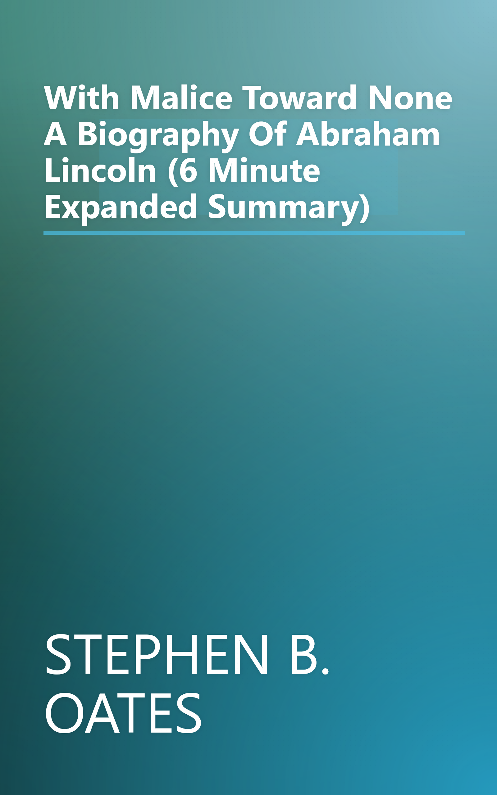 With Malice Toward None  A Biography Of Abraham Lincoln (6 Minute   Expanded Summary) book cover