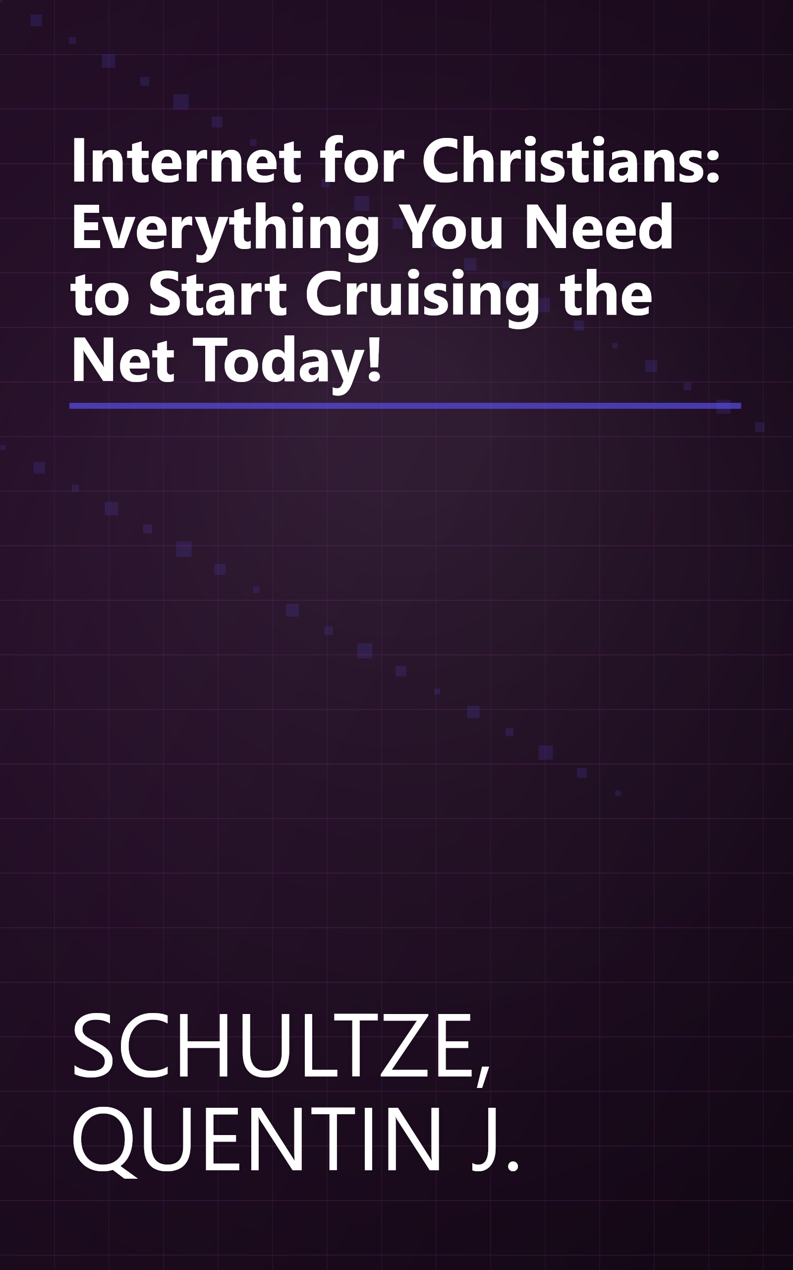 Internet for Christians: Everything You Need to Start Cruising the Net Today! book cover