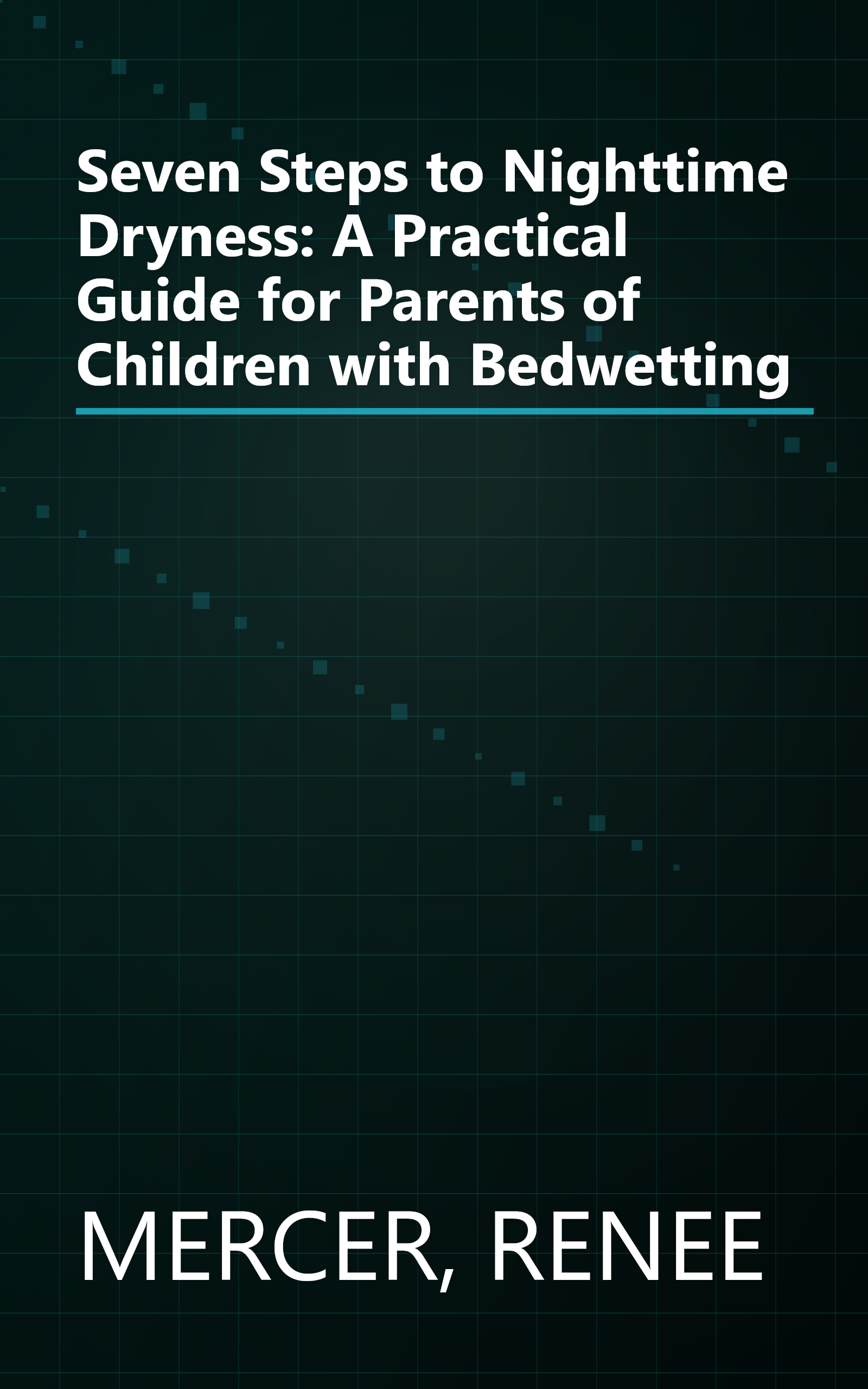 Seven Steps to Nighttime Dryness: A Practical Guide for Parents of Children with Bedwetting book cover