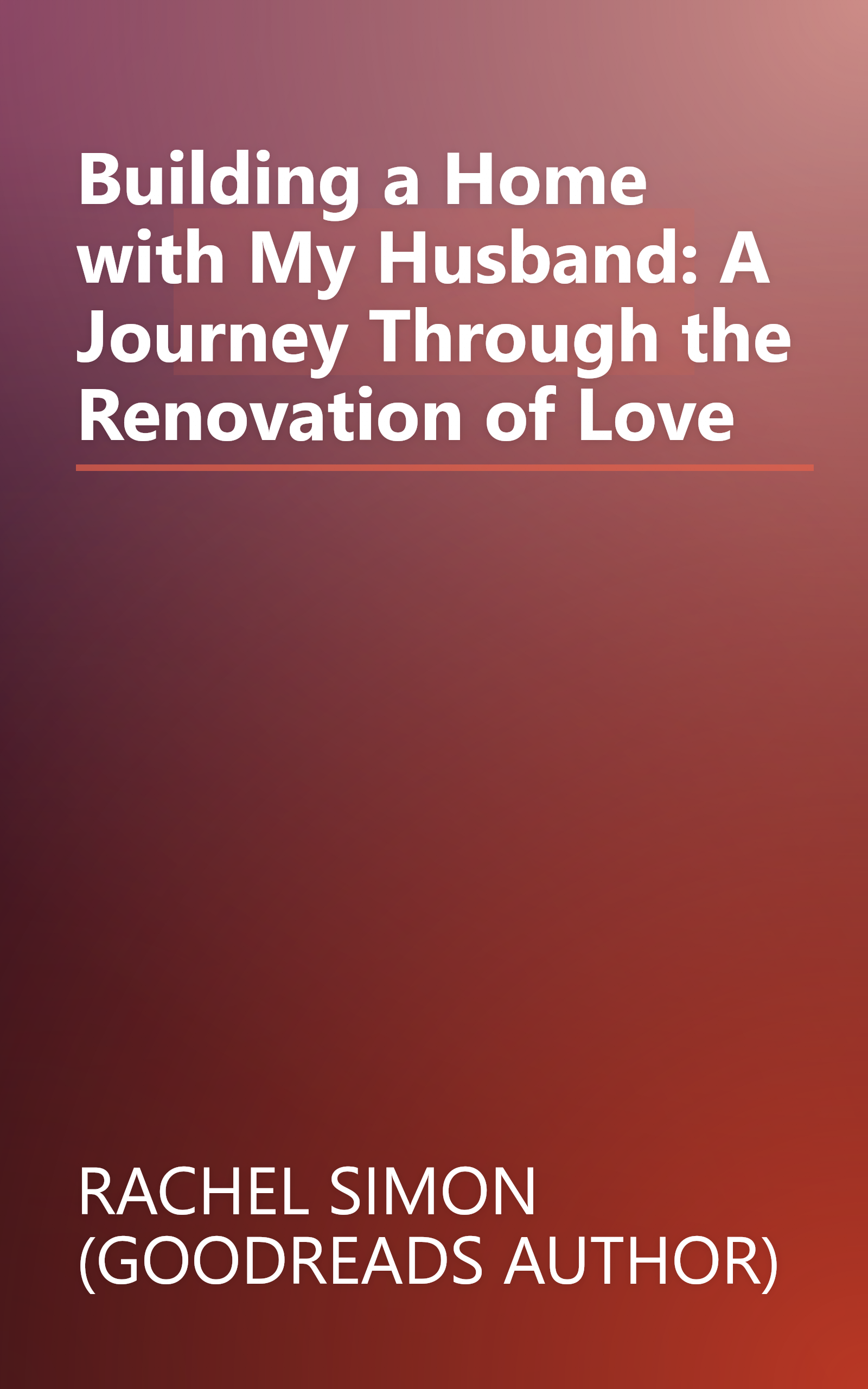 Building a Home with My Husband: A Journey Through the Renovation of Love book cover