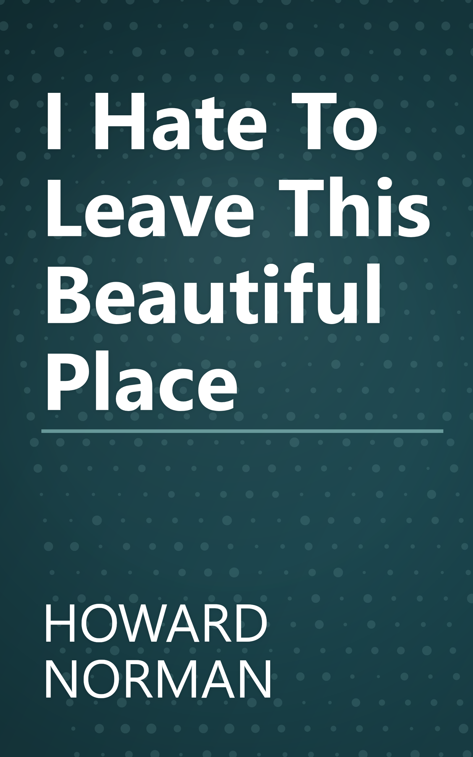 I Hate To Leave This Beautiful Place book cover