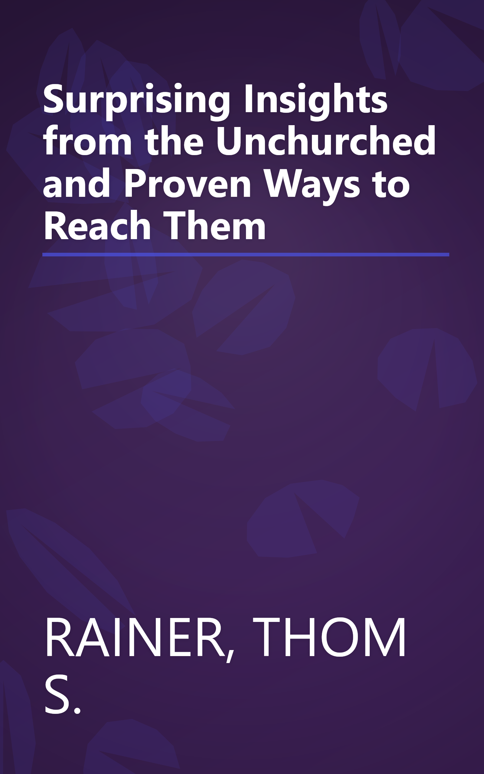Surprising Insights from the Unchurched and Proven Ways to Reach Them book cover
