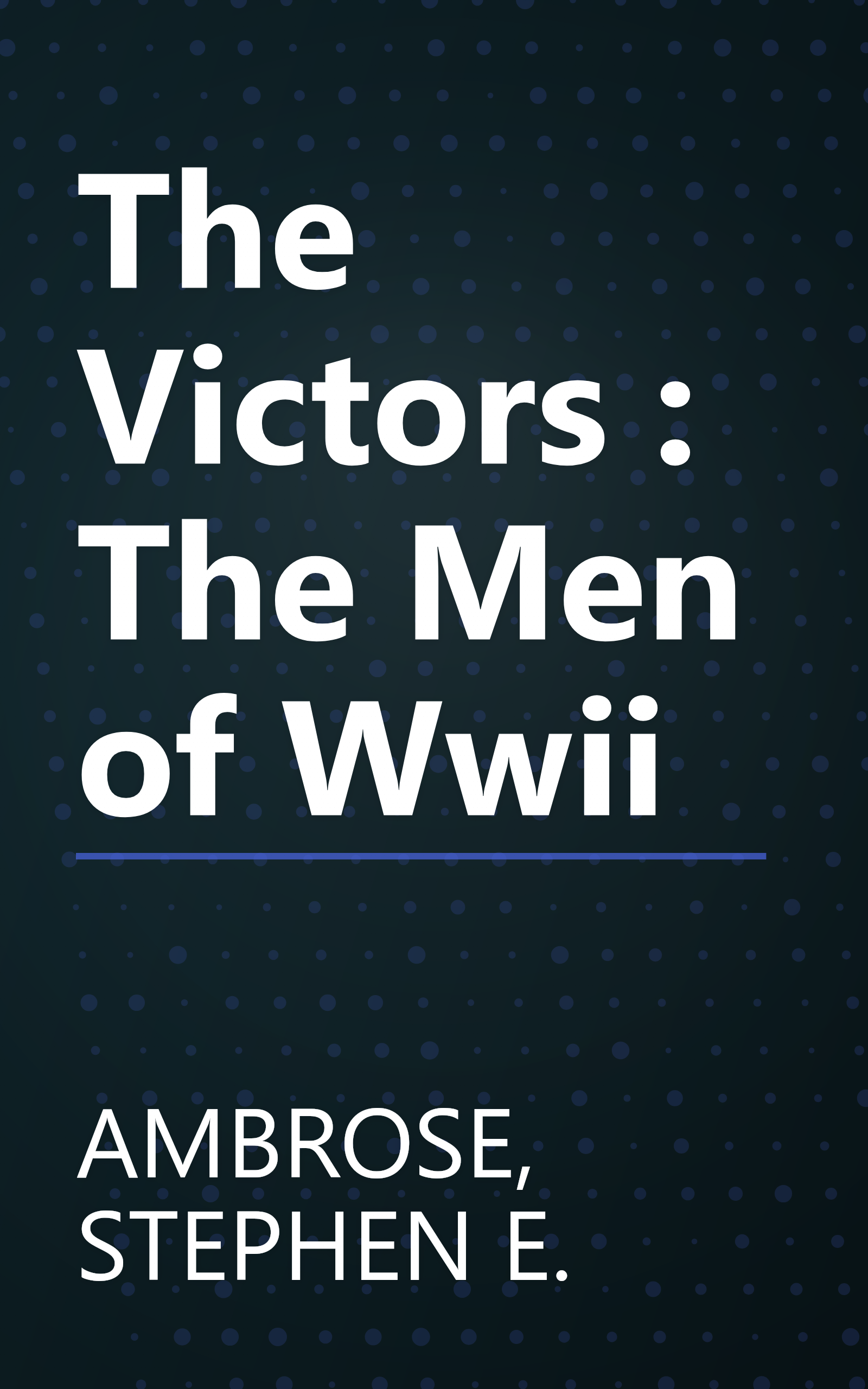 The Victors : The Men of Wwii book cover
