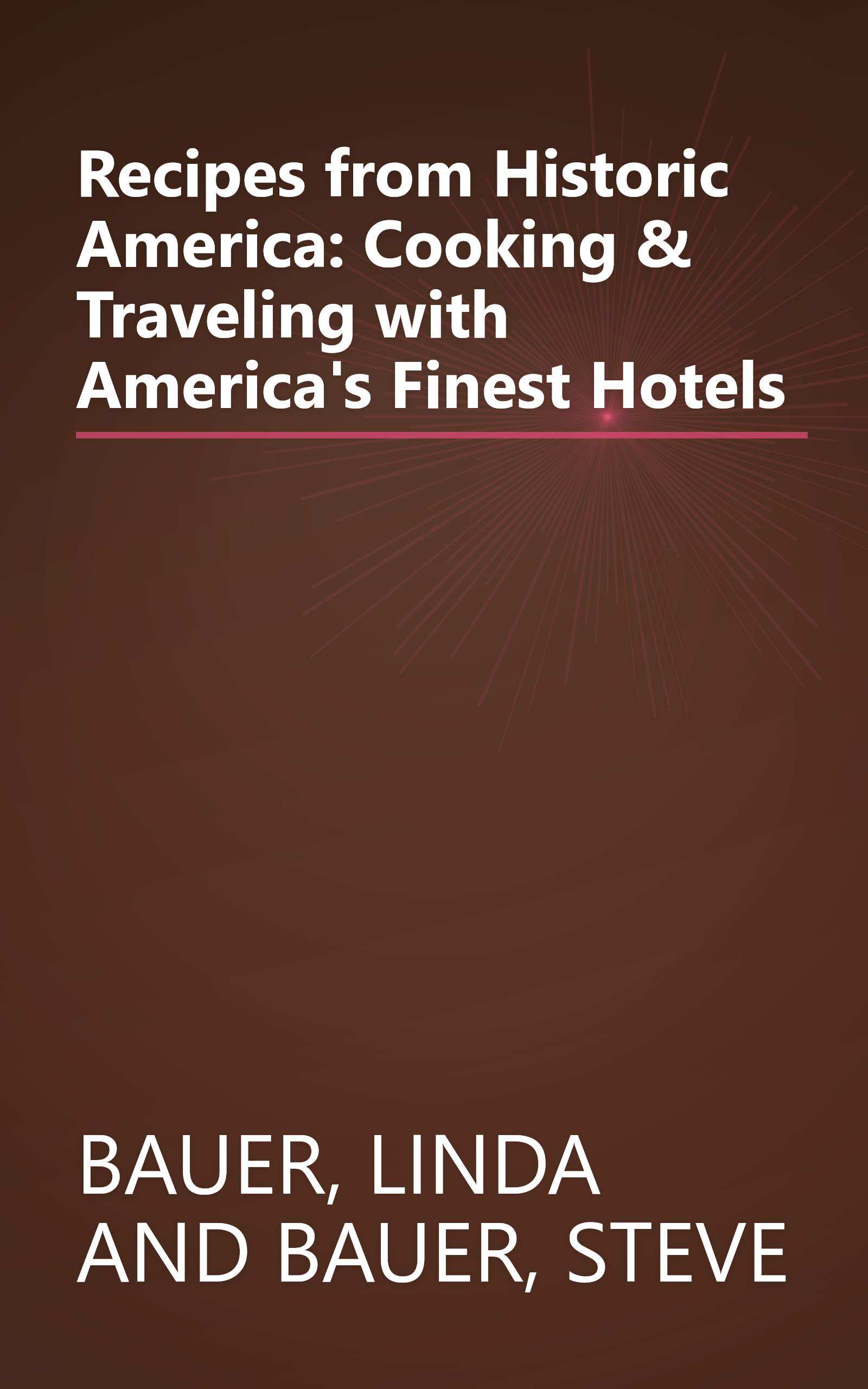 Recipes from Historic America: Cooking & Traveling with America's Finest Hotels book cover