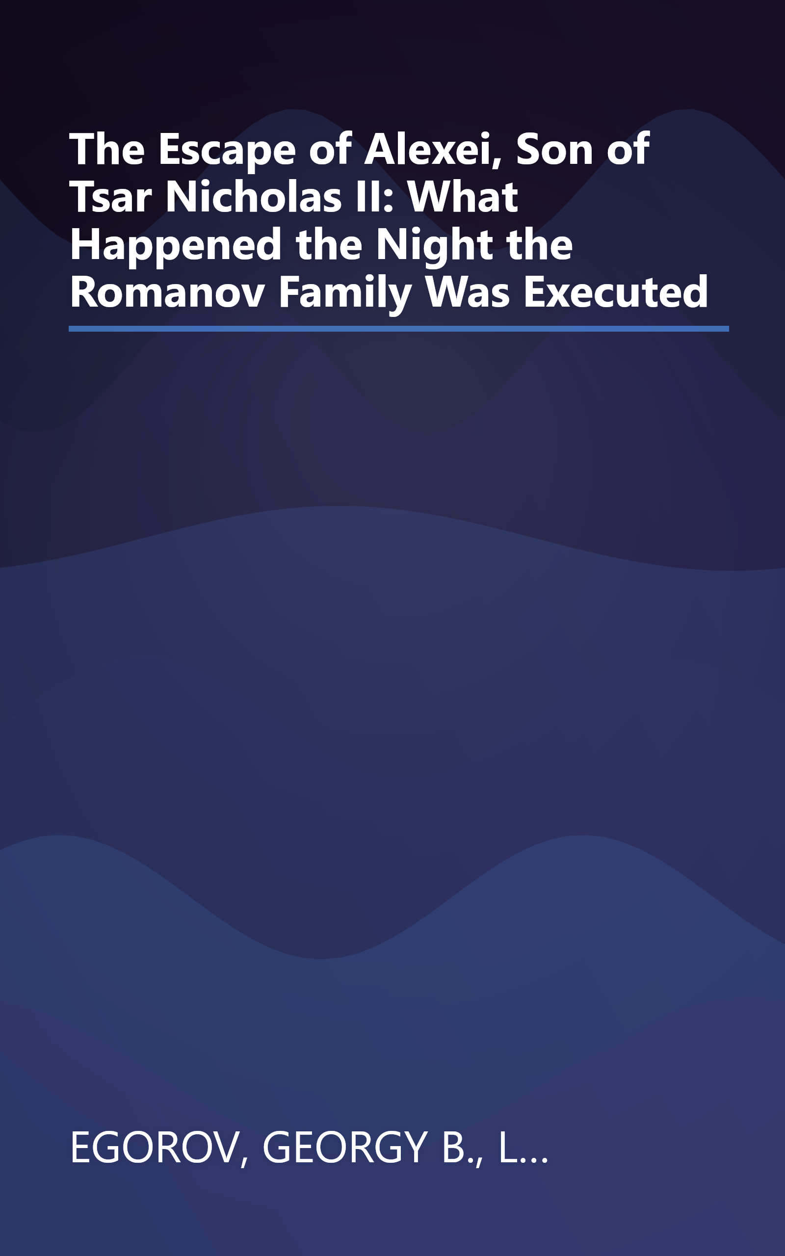 The Escape of Alexei, Son of Tsar Nicholas II: What Happened the Night the Romanov Family Was Executed book cover
