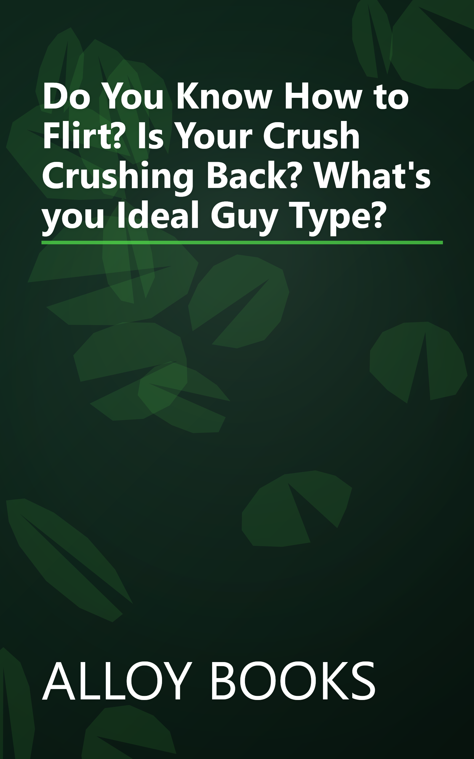 Do You Know How to Flirt? Is Your Crush Crushing Back? What's you Ideal Guy Type? book cover