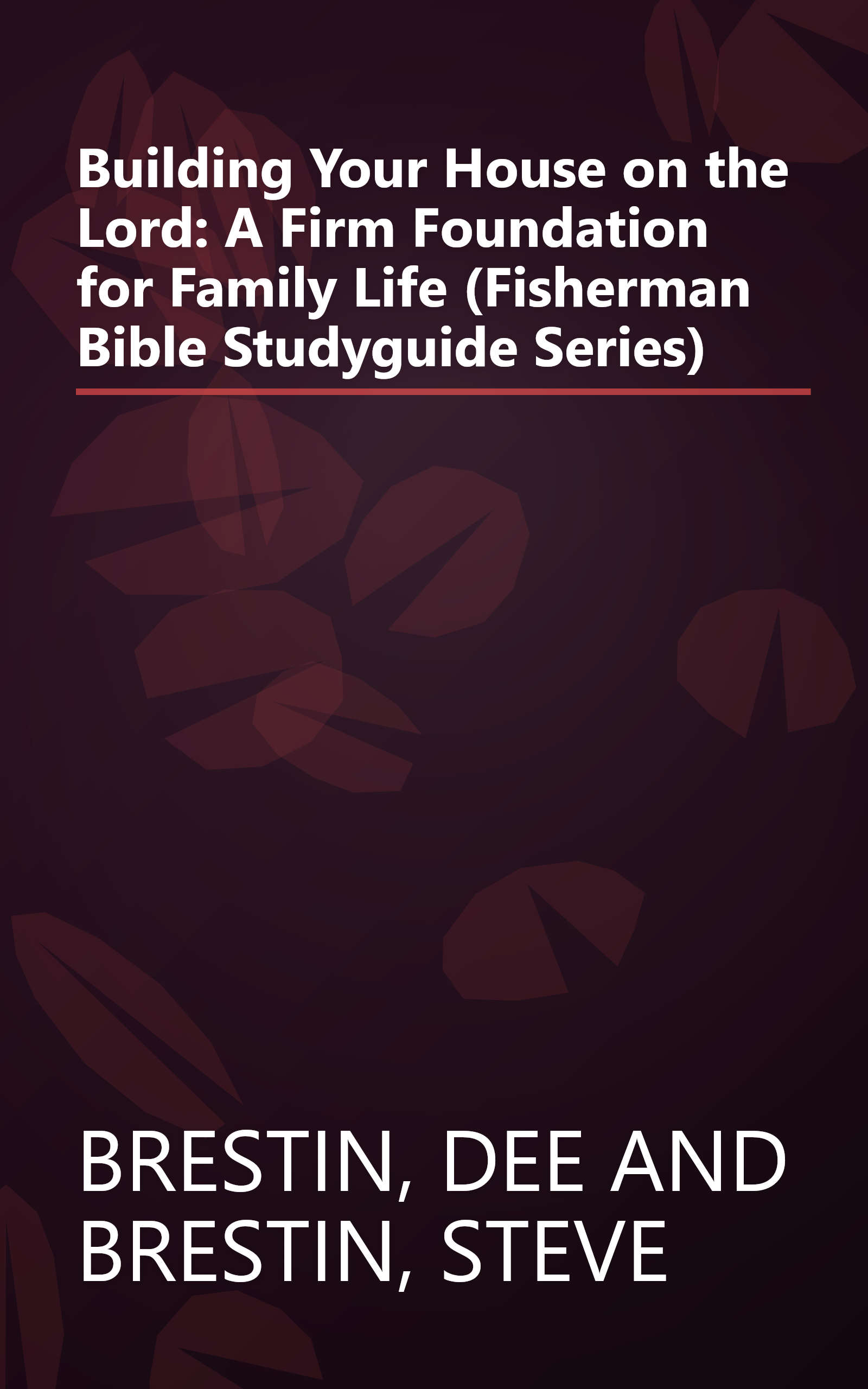 Building Your House on the Lord: A Firm Foundation for Family Life (Fisherman Bible Studyguide Series) book cover