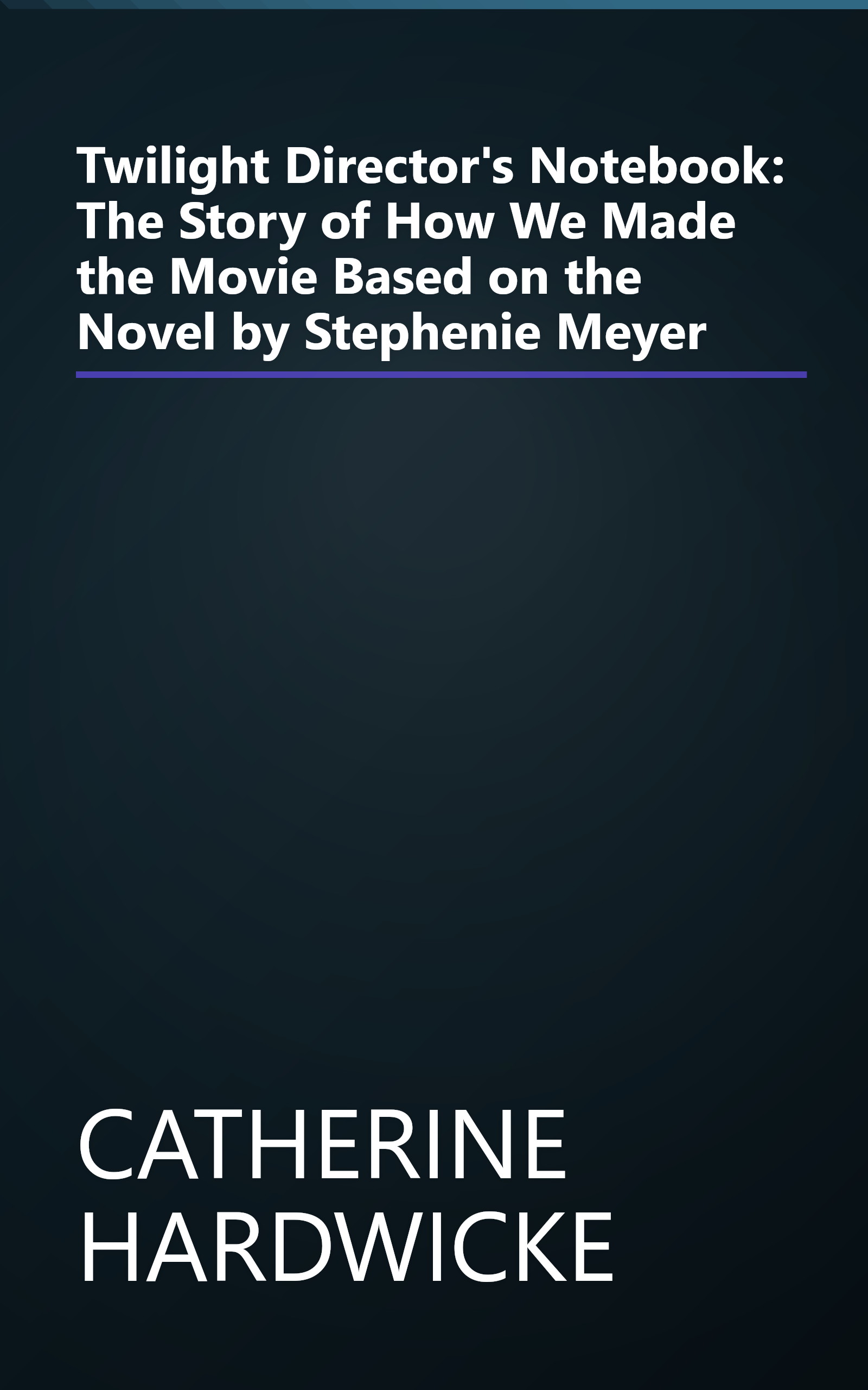 Twilight Director's Notebook: The Story of How We Made the Movie Based on the Novel by Stephenie Meyer book cover