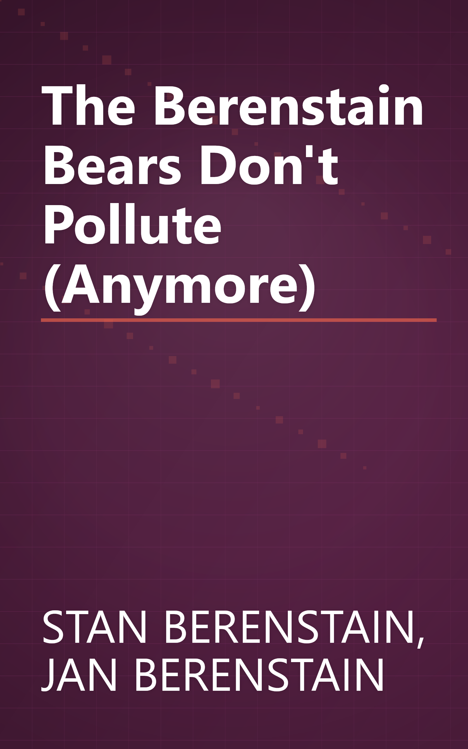 The Berenstain Bears Don't Pollute (Anymore) book cover